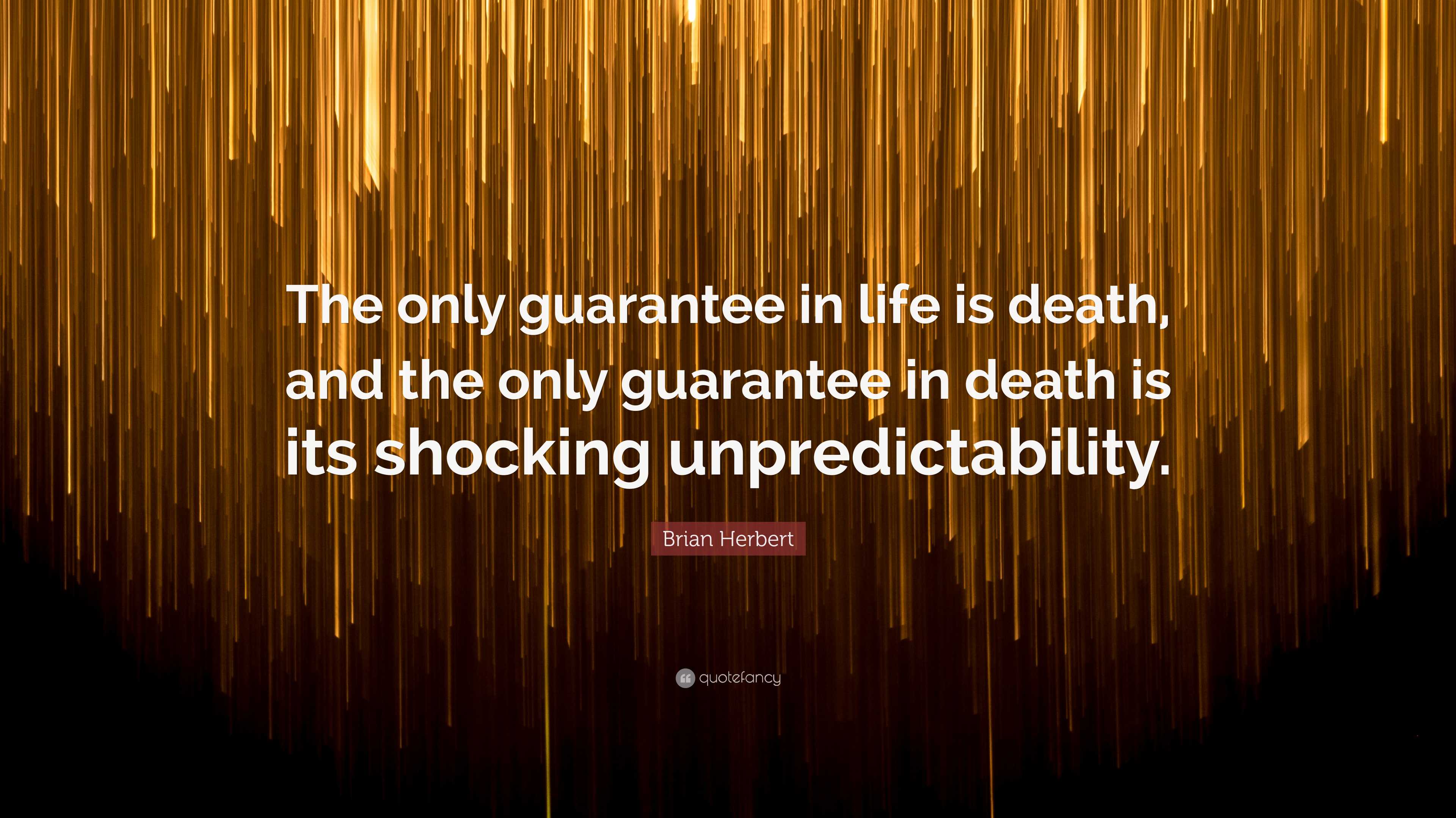 Brian Herbert Quote: “The only guarantee in life is death, and the only ...