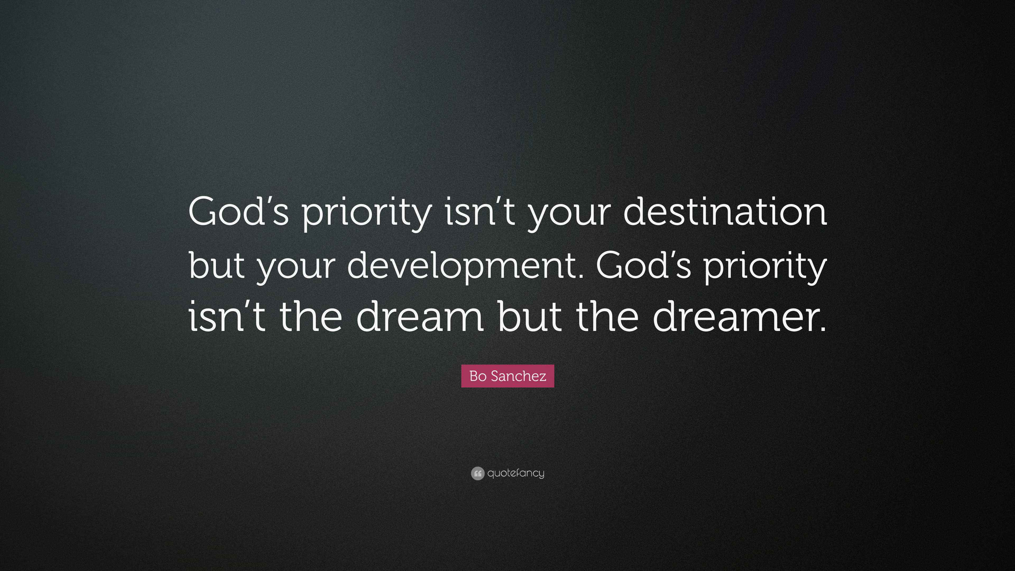 Bo Sanchez Quote: “God’s priority isn’t your destination but your ...
