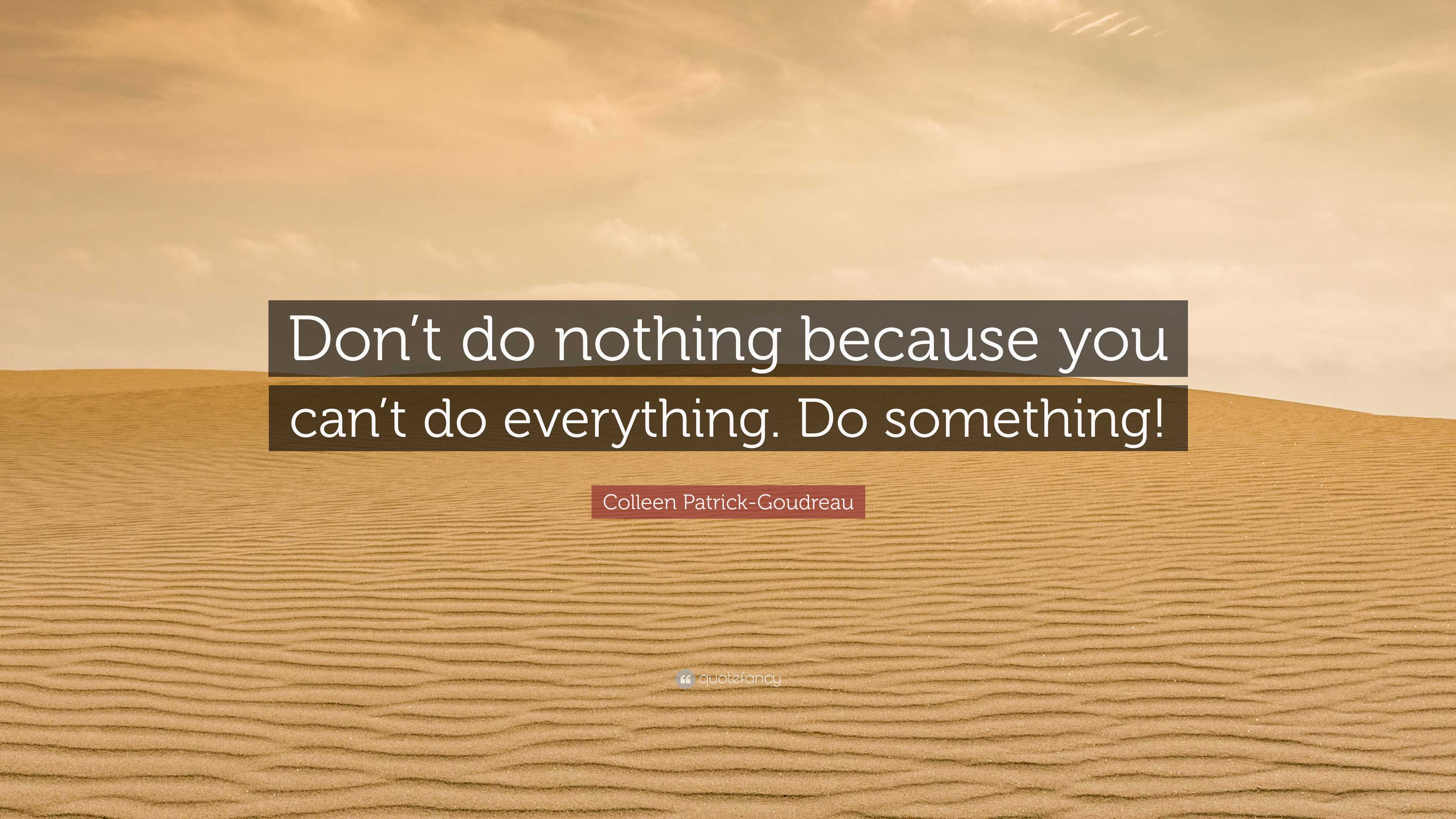 Colleen Patrick-Goudreau Quote: “Don’t do nothing because you can’t do ...