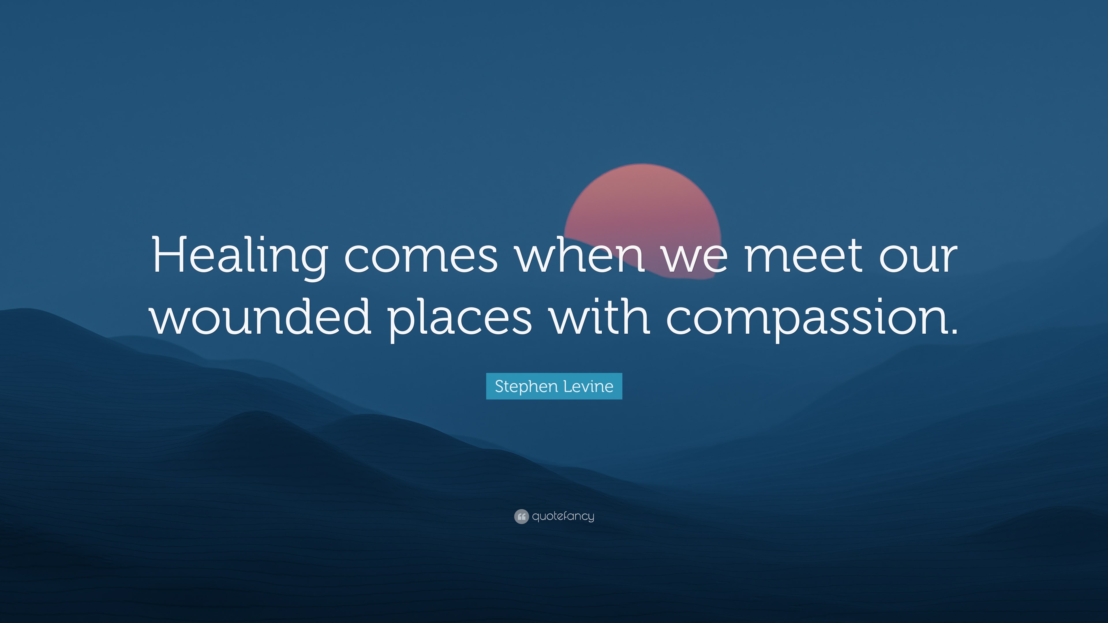 Stephen Levine Quote: “Healing comes when we meet our wounded places ...