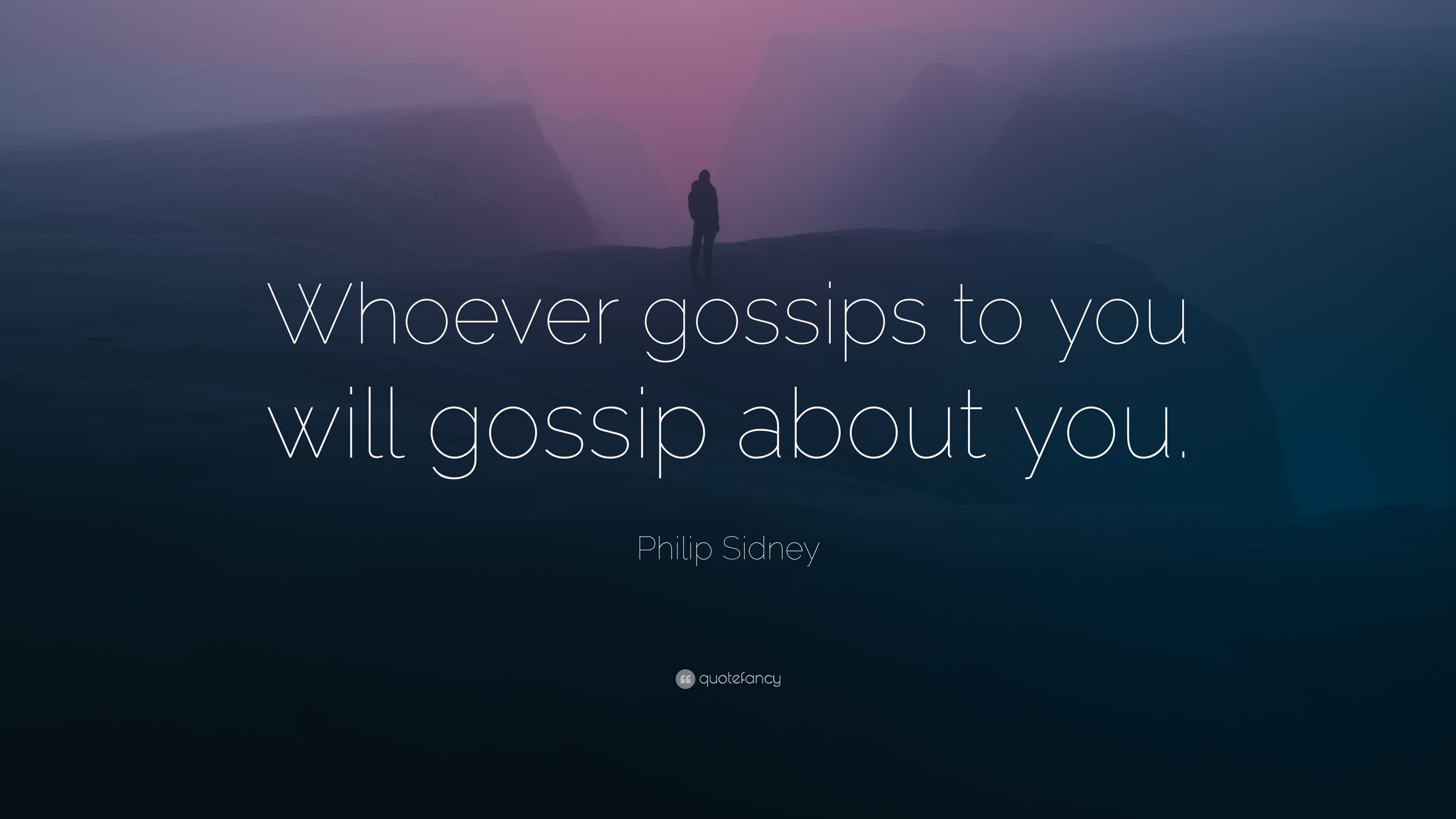Philip Sidney Quote: “Whoever gossips to you will gossip about you.”