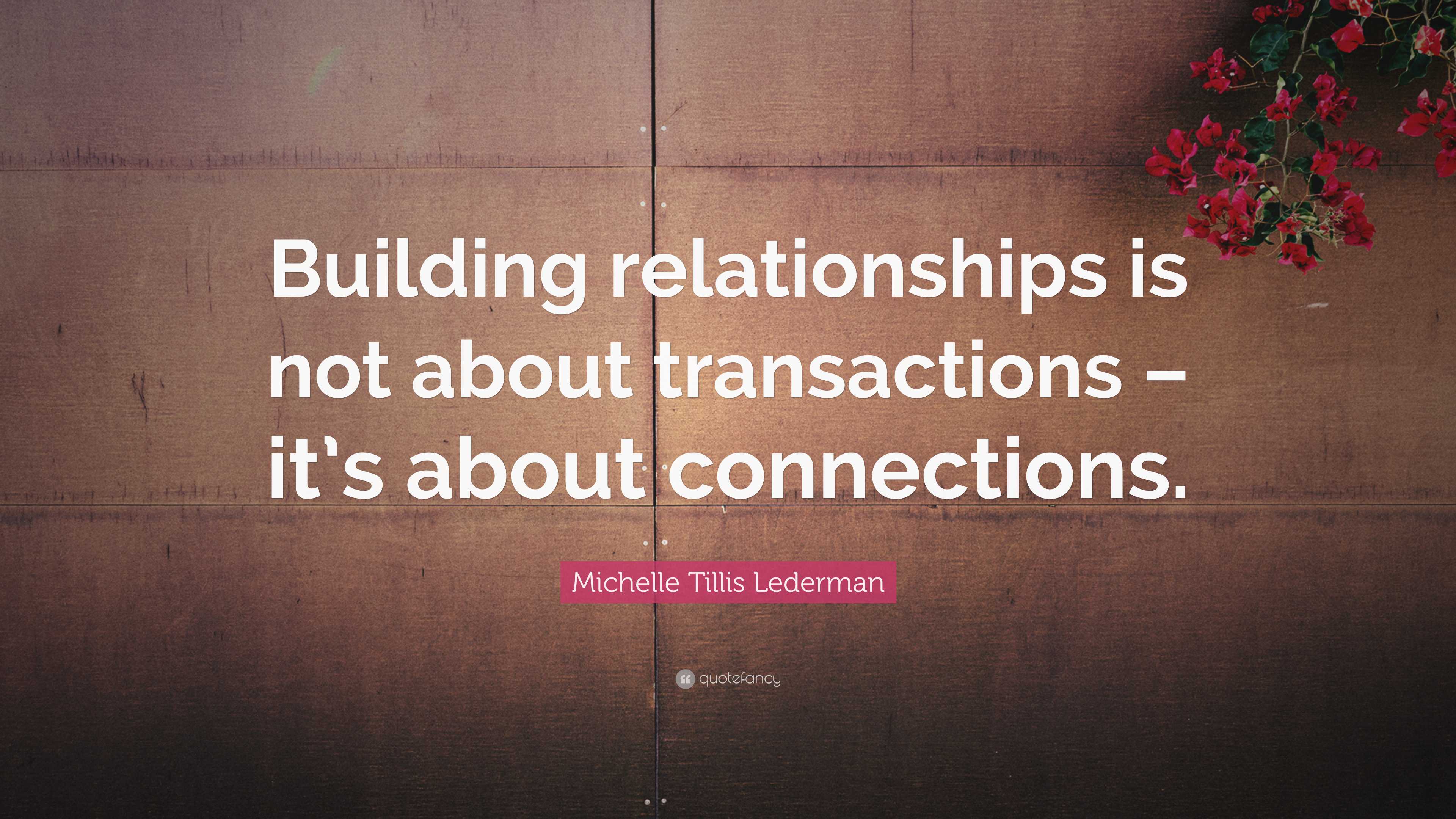 Michelle Tillis Lederman Quote: “Building relationships is not about ...