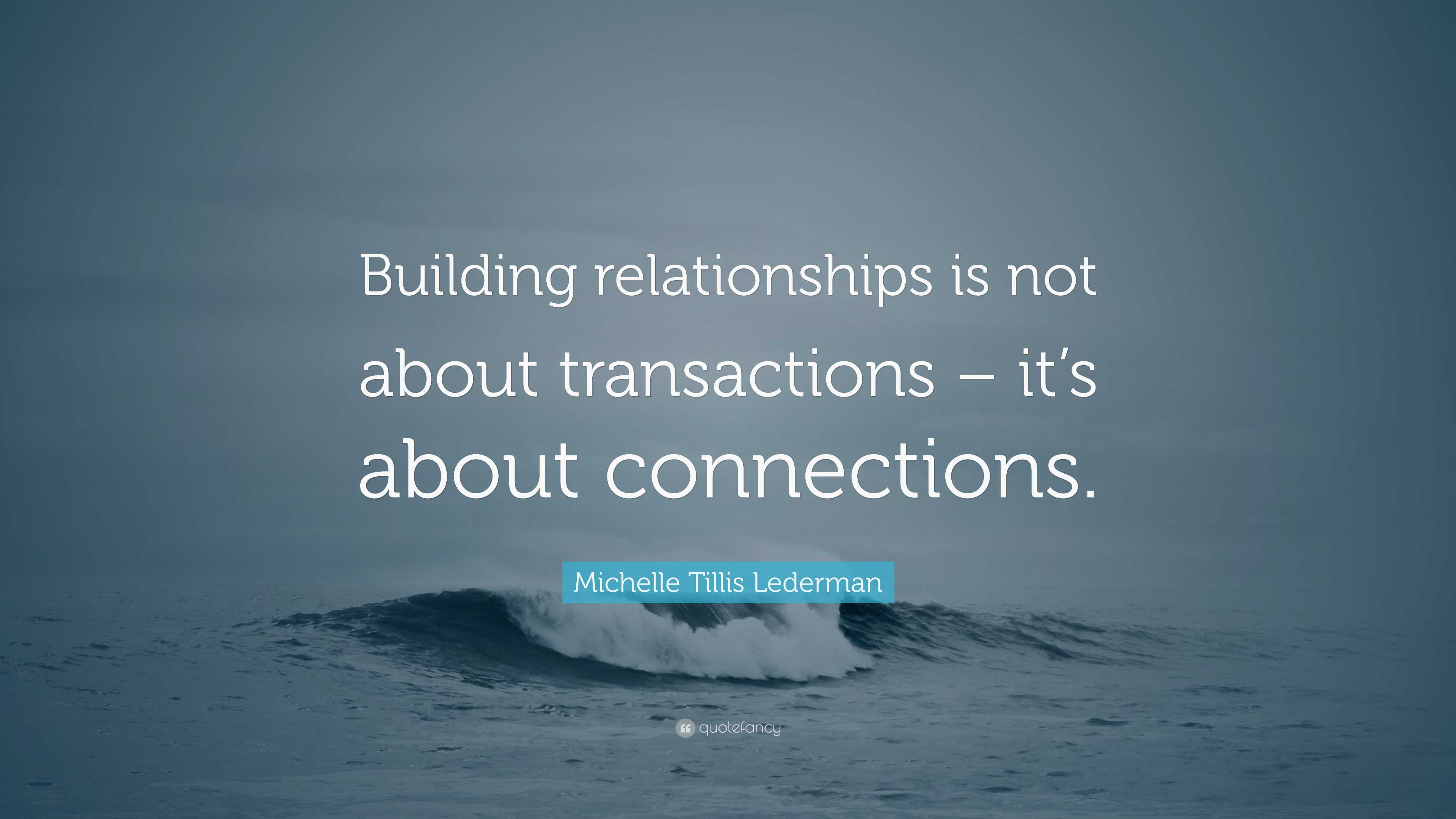 Michelle Tillis Lederman Quote: “Building relationships is not about ...