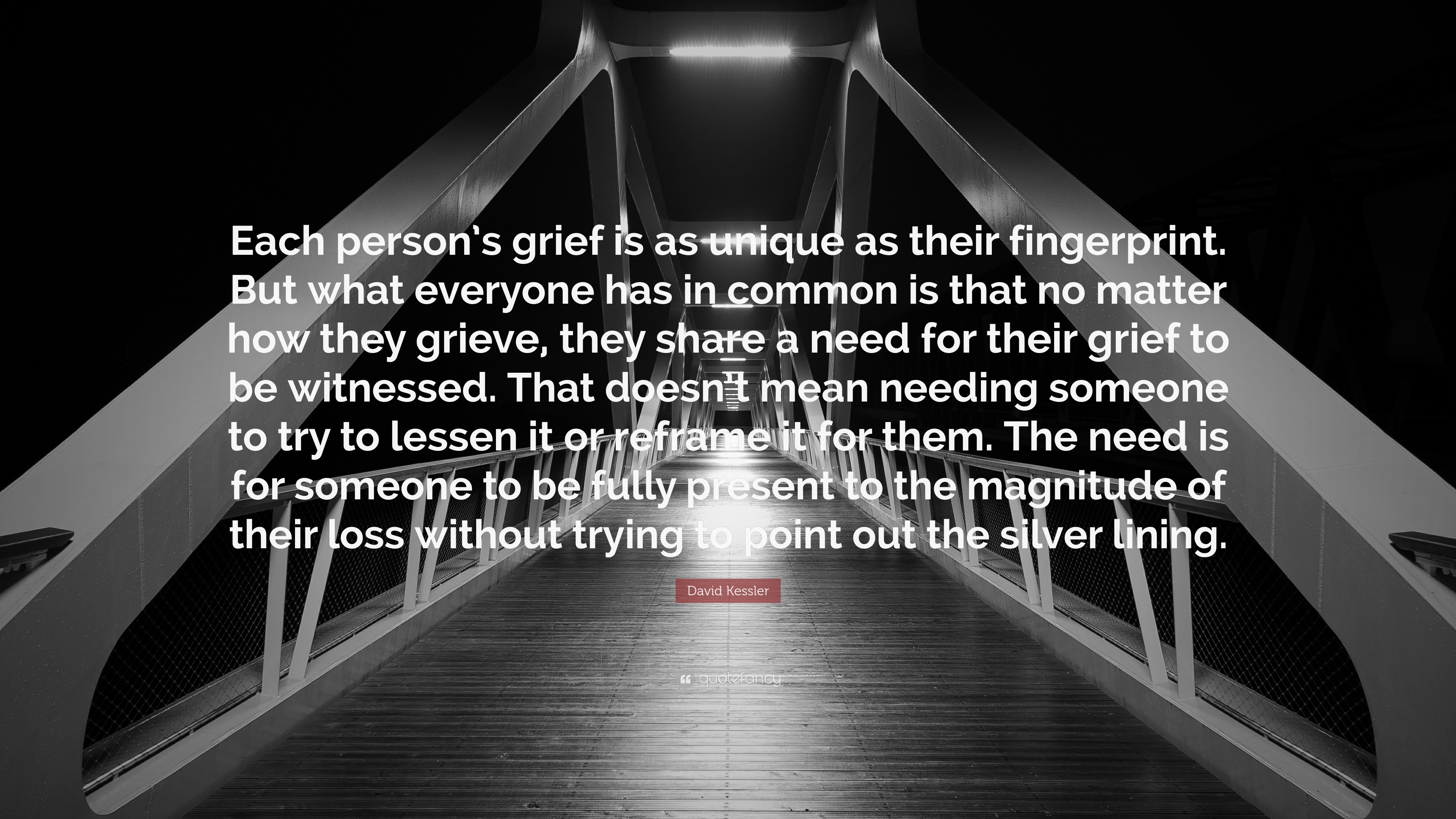 David Kessler Quote: “Each person’s grief is as unique as their ...