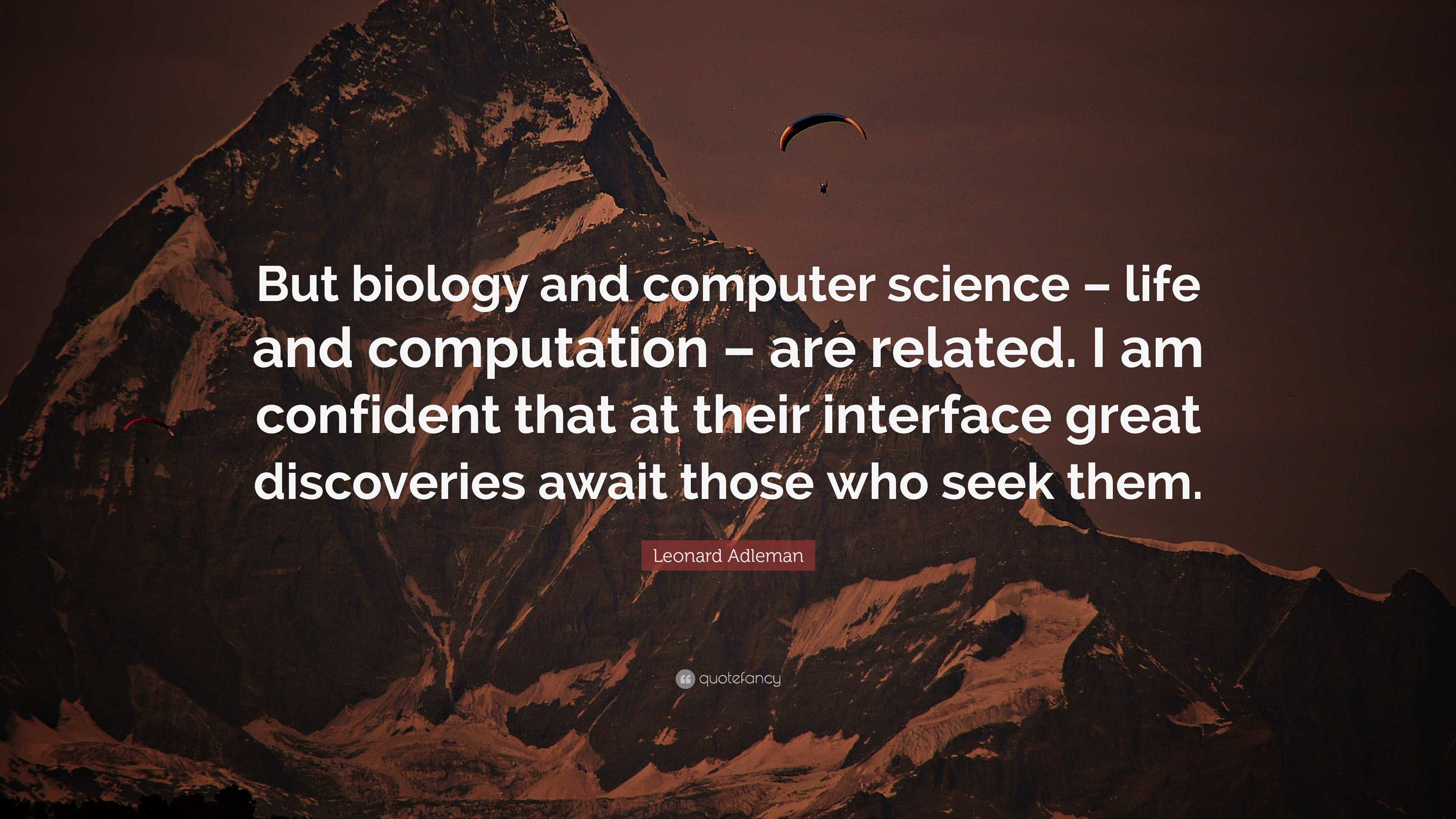 Leonard Adleman Quote: “But biology and computer science – life and ...