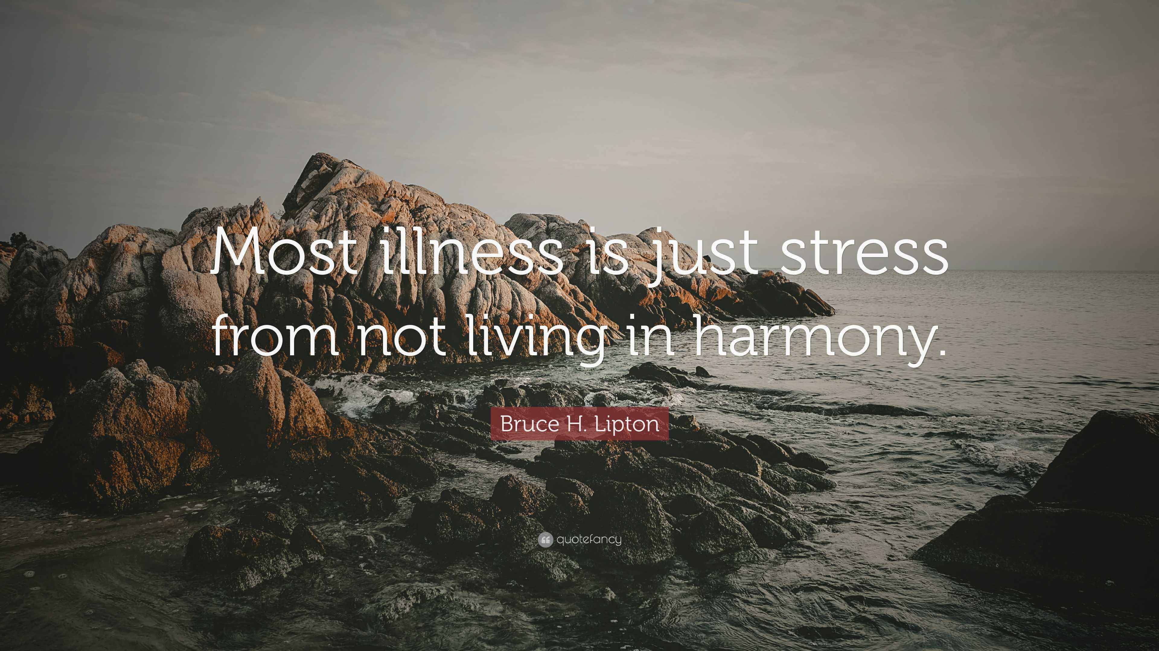 Bruce H. Lipton Quote: “Most illness is just stress from not living in ...