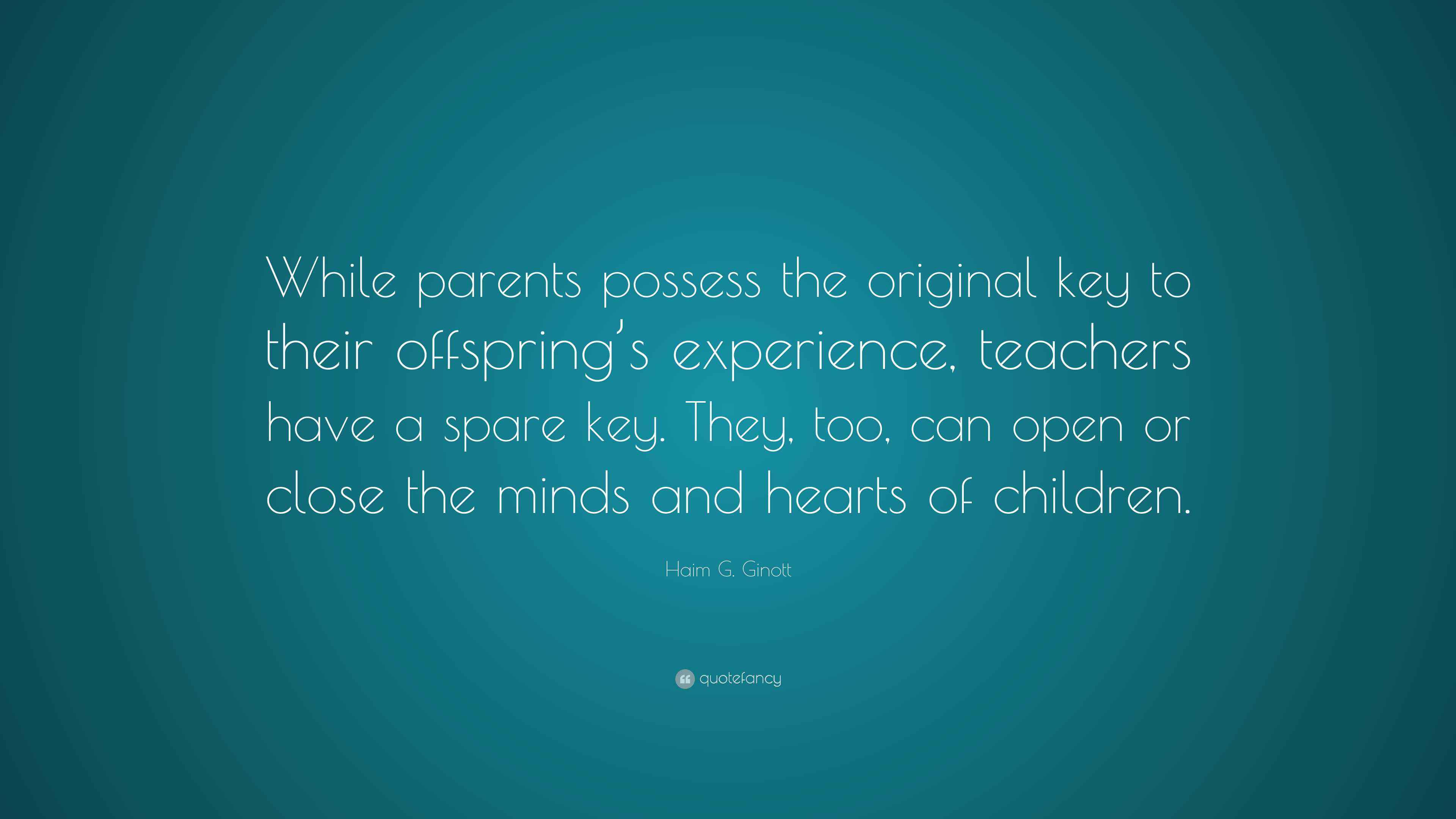 Haim G. Ginott Quote: “While parents possess the original key to their ...