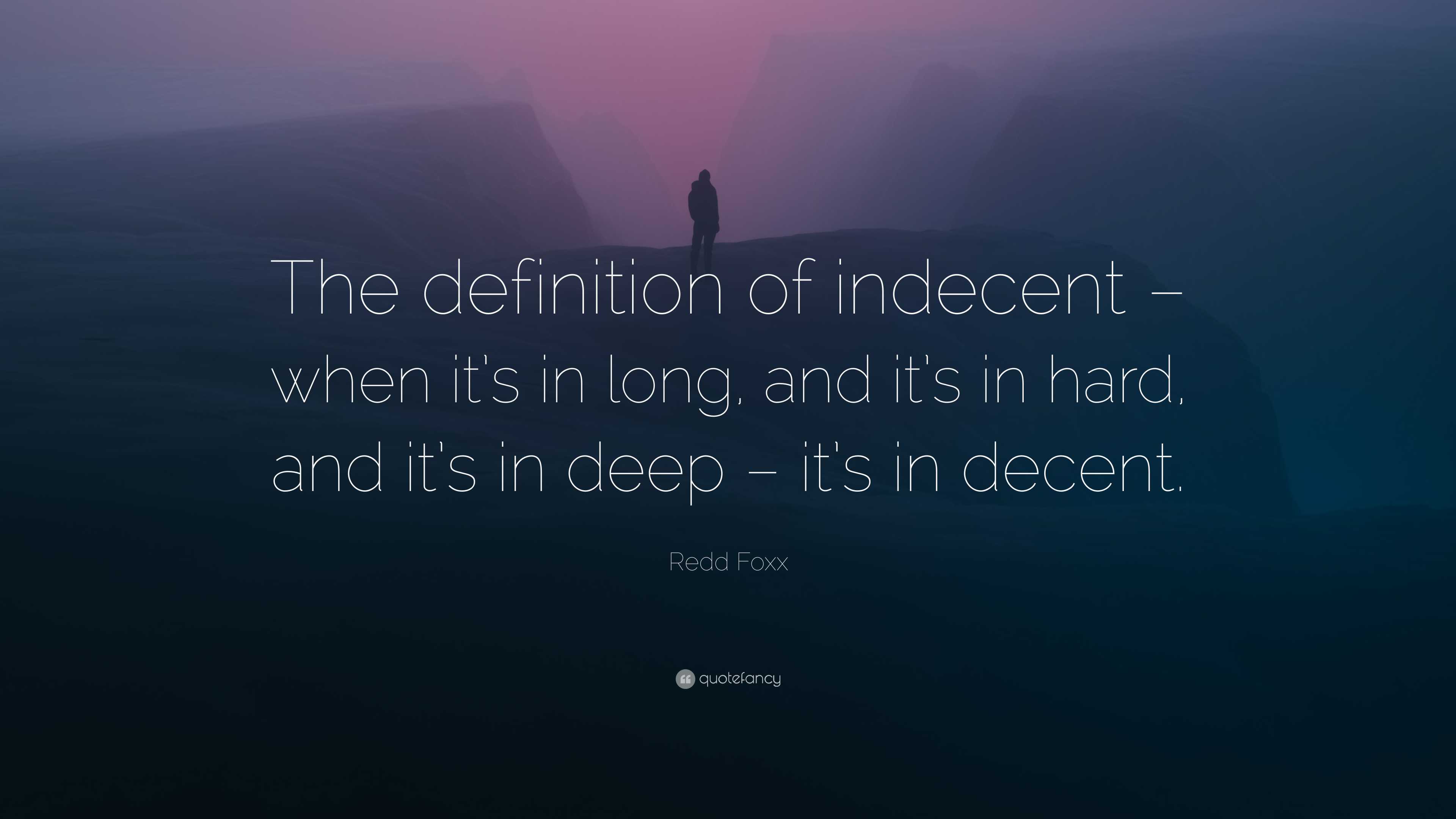 Redd Foxx Quote: “The definition of indecent – when it’s in long, and ...