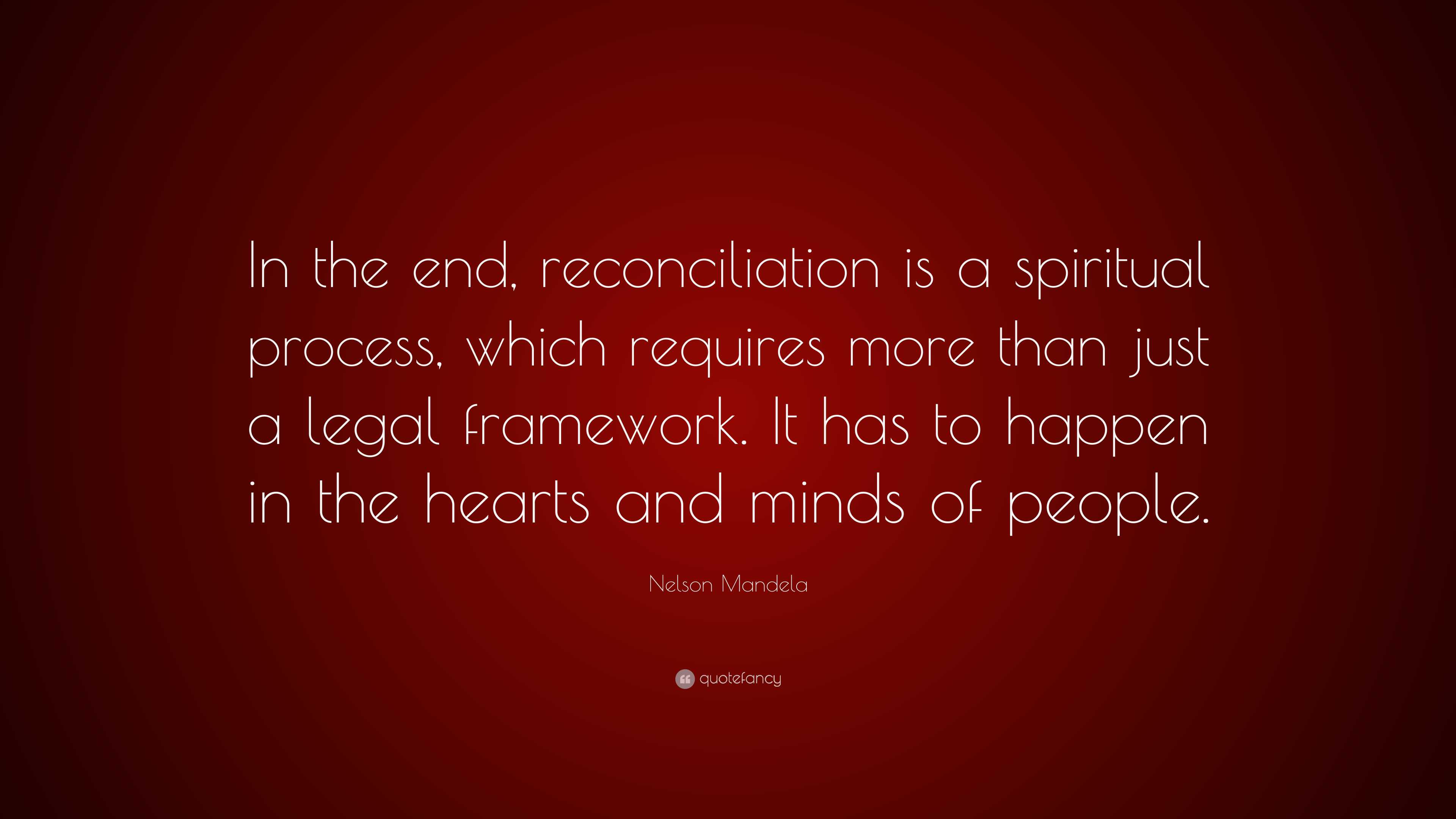 Nelson Mandela Quote: “In the end, reconciliation is a spiritual ...