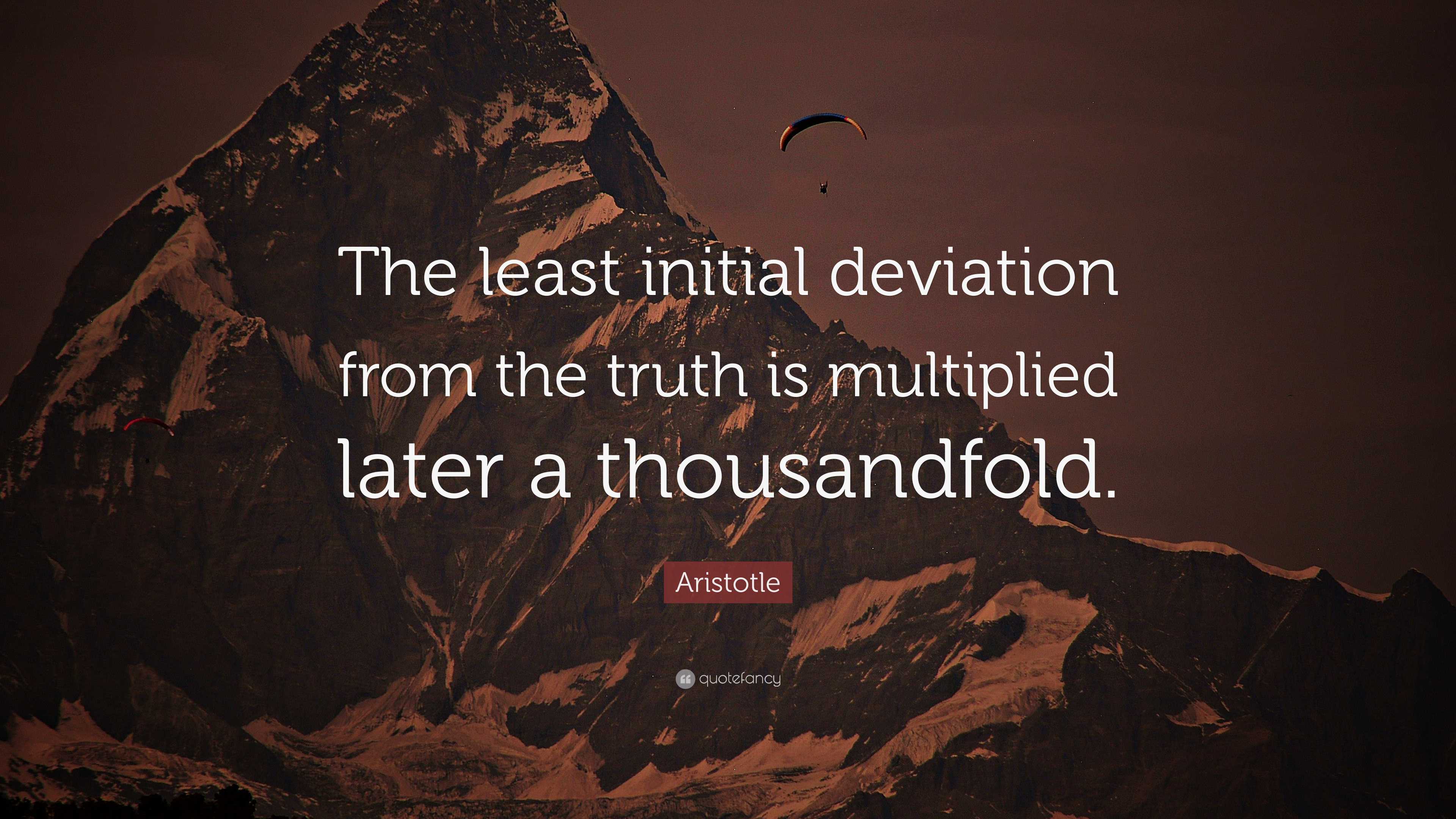 Aristotle Quote: “The least initial deviation from the truth is ...