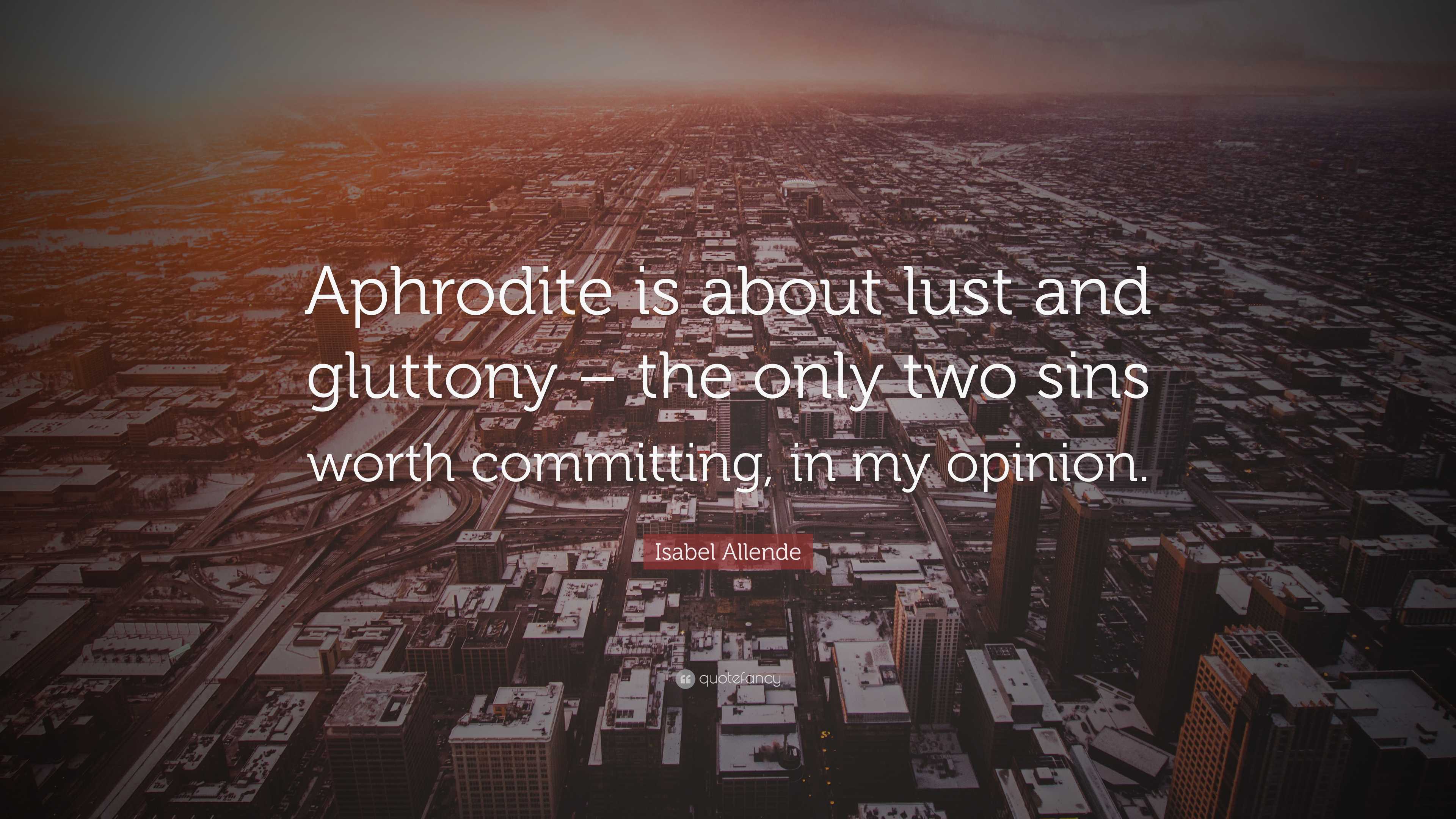 Isabel Allende Quote: “Aphrodite is about lust and gluttony – the only ...