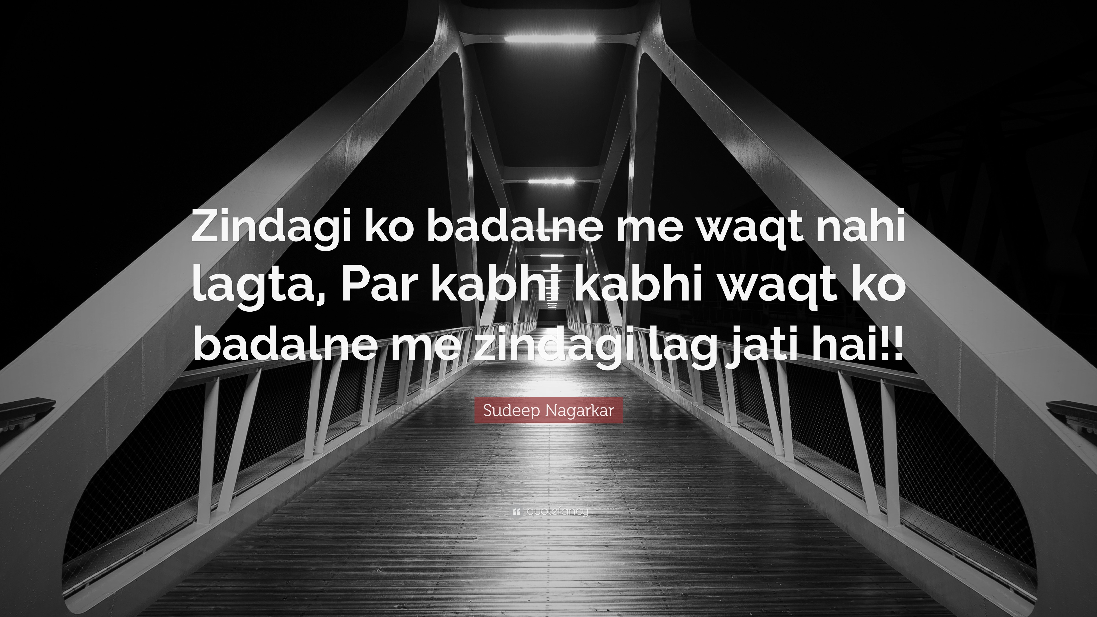 Sudeep Nagarkar Quote: “Zindagi ko badalne me waqt nahi lagta, Par ...