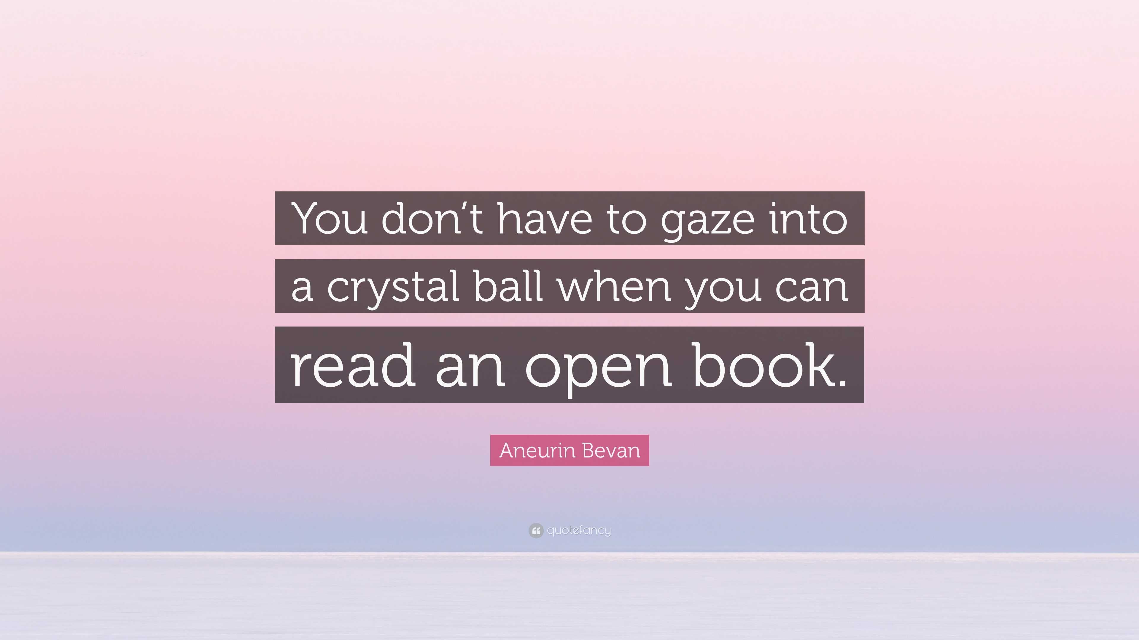 Aneurin Bevan Quote: “You don’t have to gaze into a crystal ball when ...