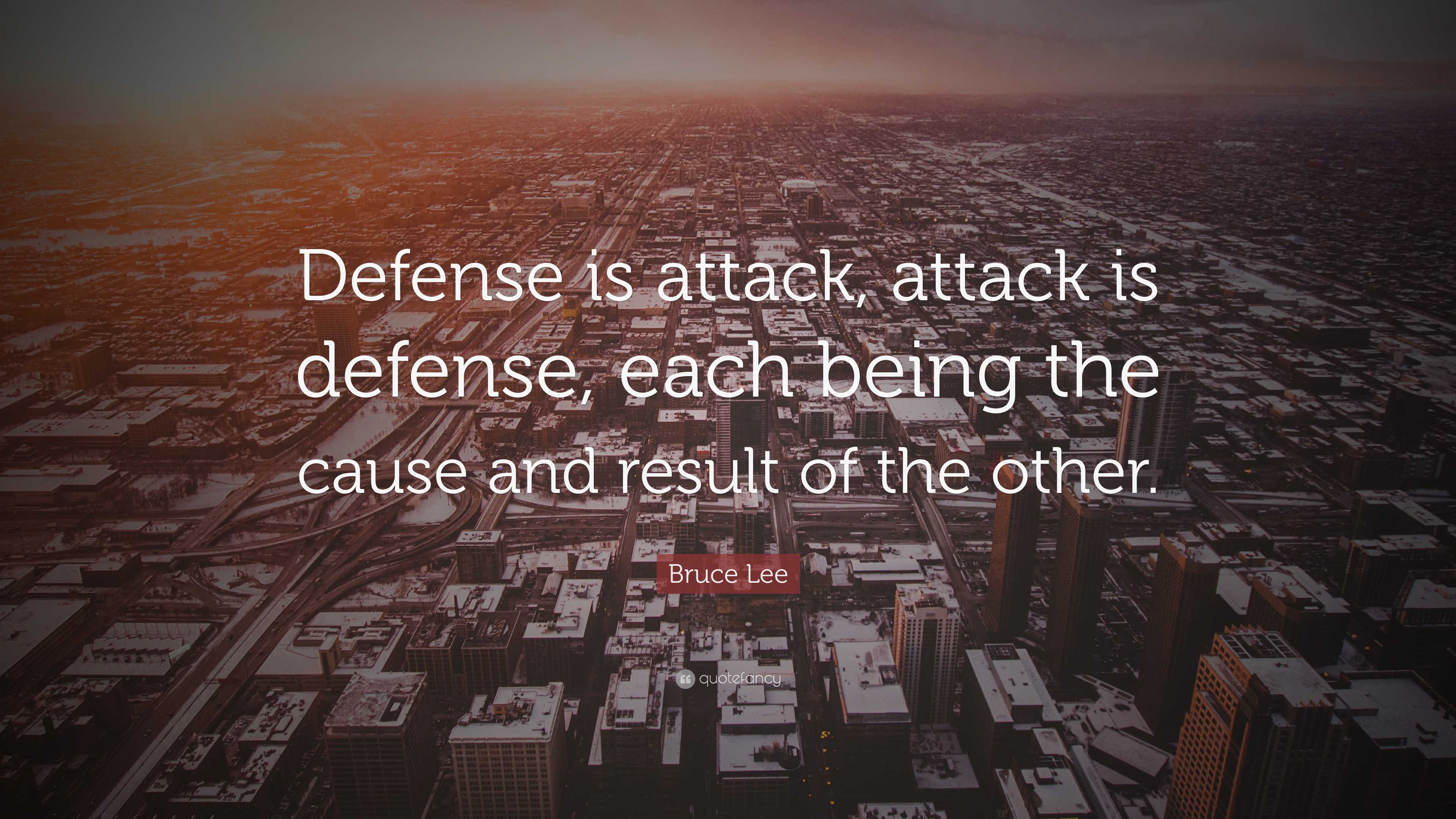 Bruce Lee Quote: “Defense is attack, attack is defense, each being the ...