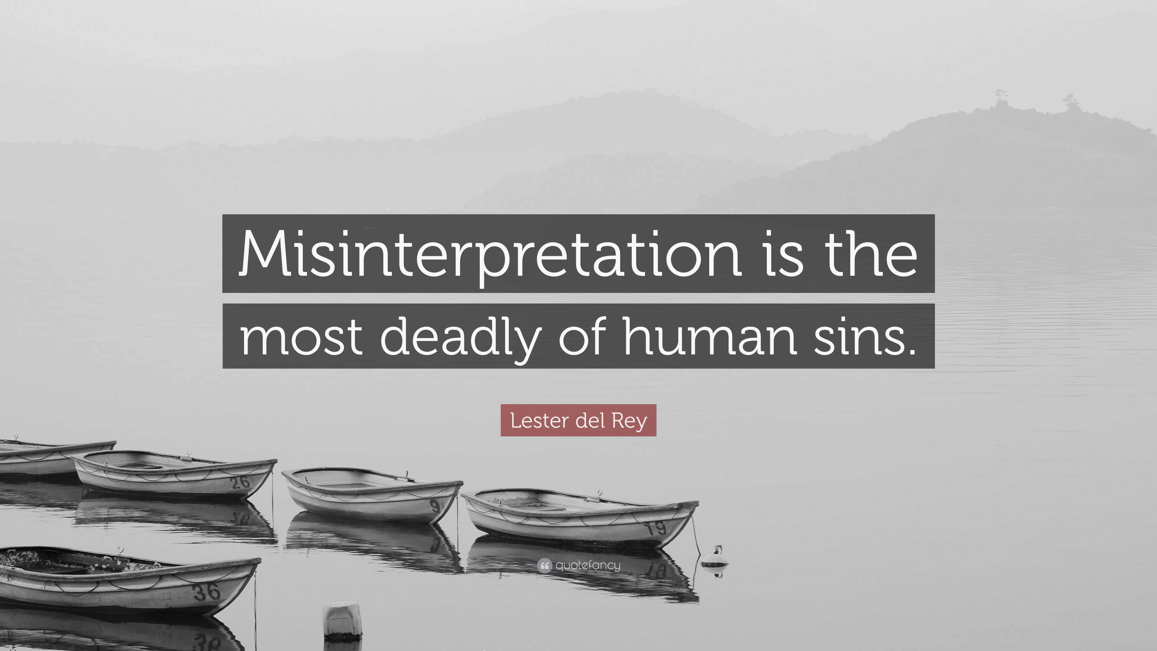 Lester del Rey Quote: “Misinterpretation is the most deadly of human sins.”