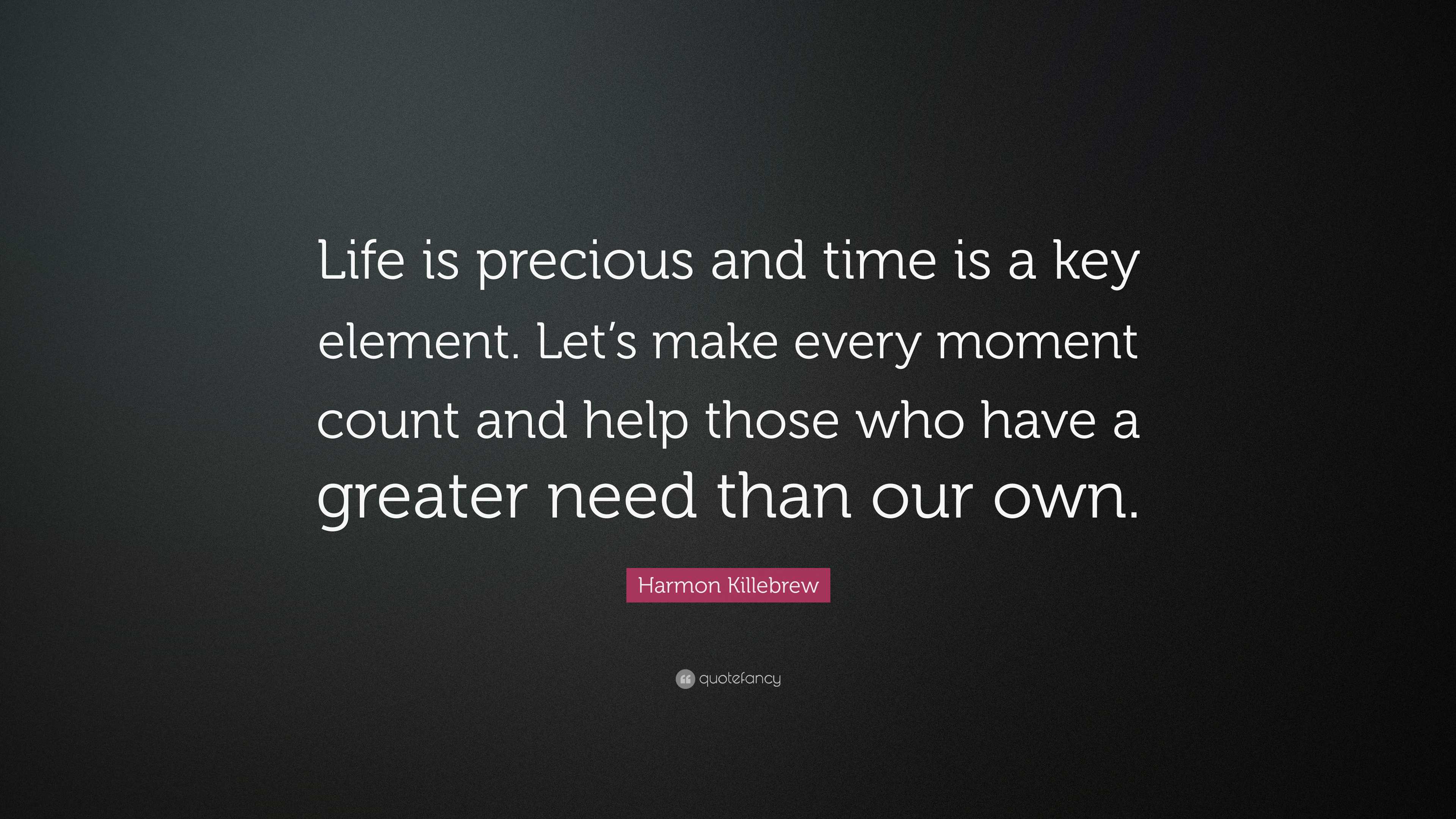 Harmon Killebrew Quote: “Life is precious and time is a key element ...
