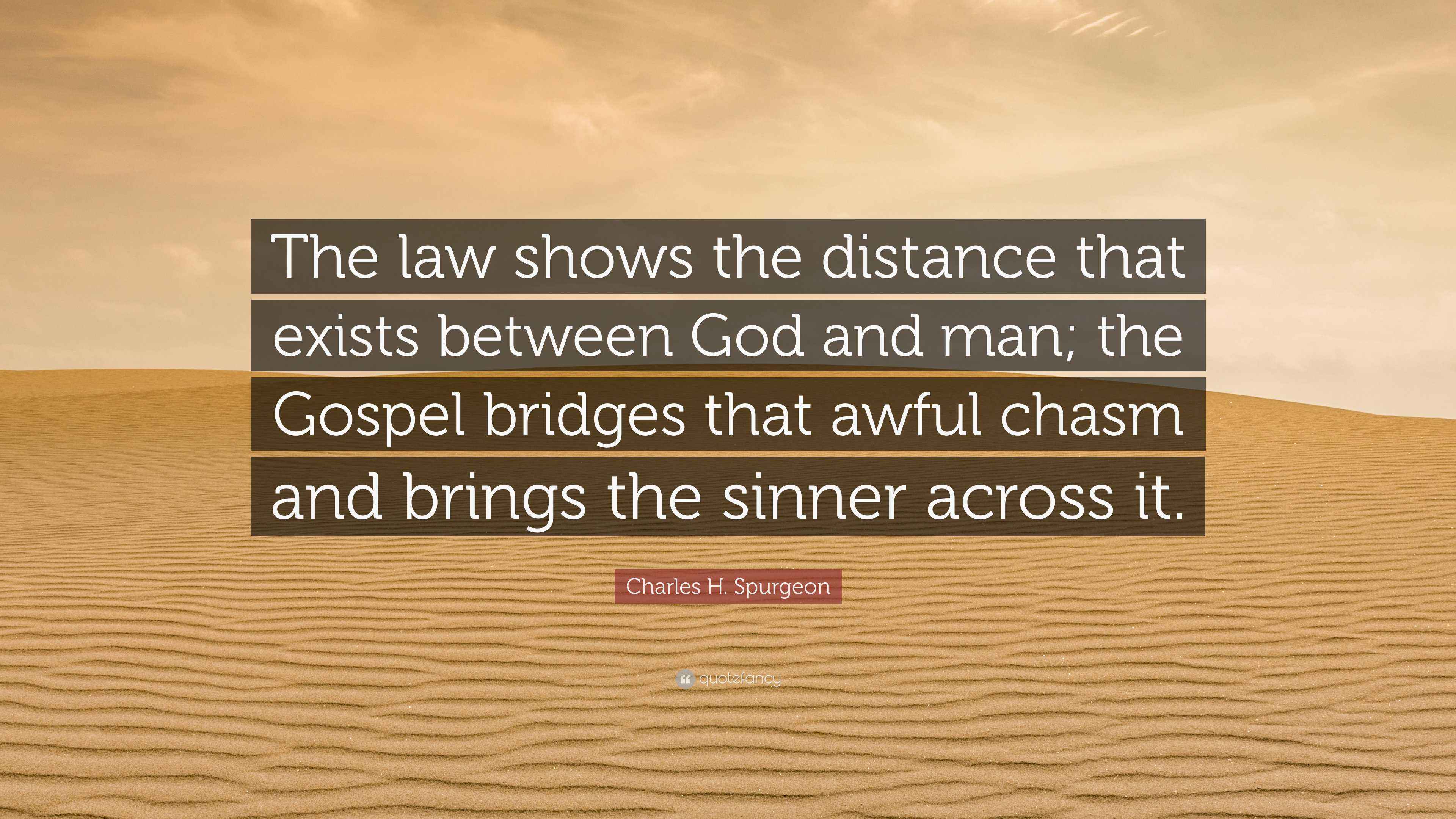 Charles H. Spurgeon Quote: “The law shows the distance that exists ...