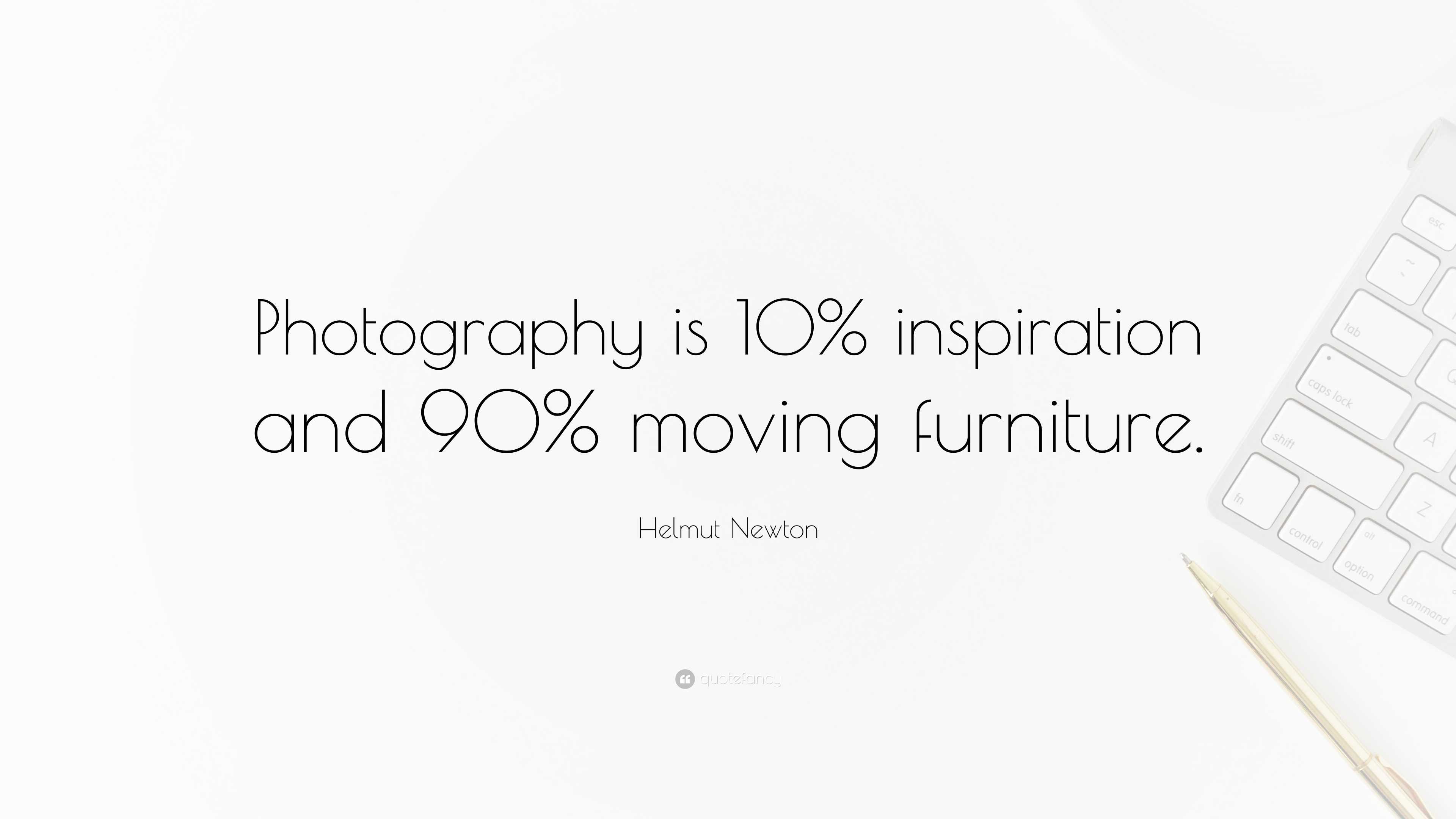 Helmut Newton Quote: “Photography is 10% inspiration and 90% moving ...