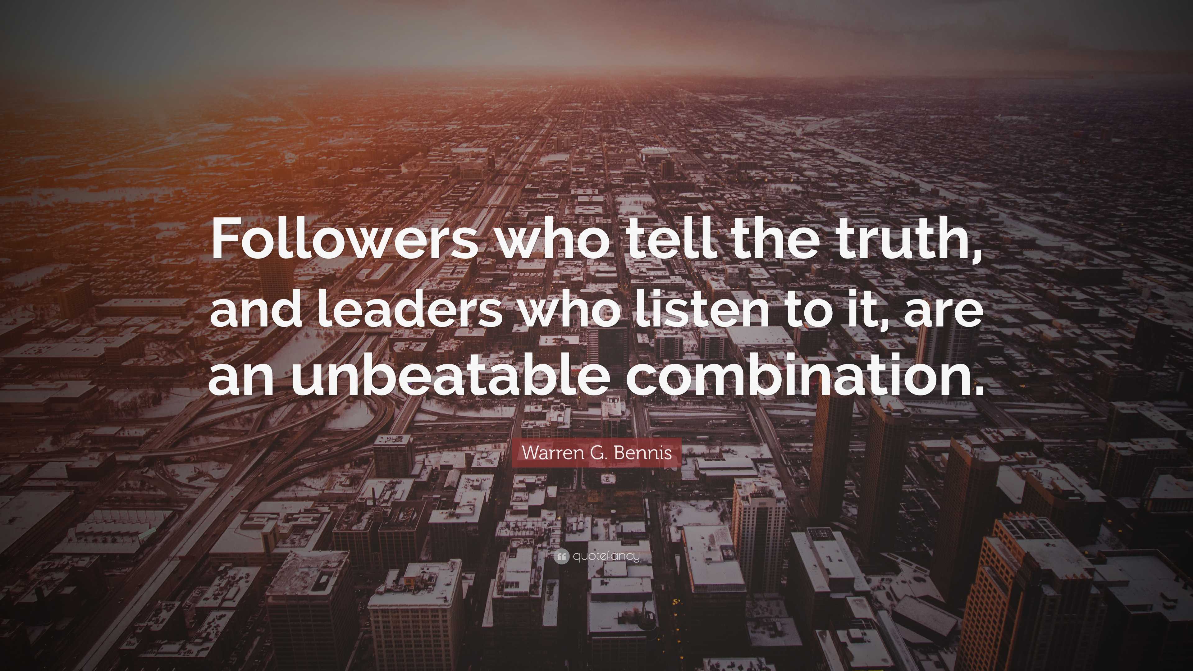 Warren G. Bennis Quote: “Followers who tell the truth, and leaders who ...