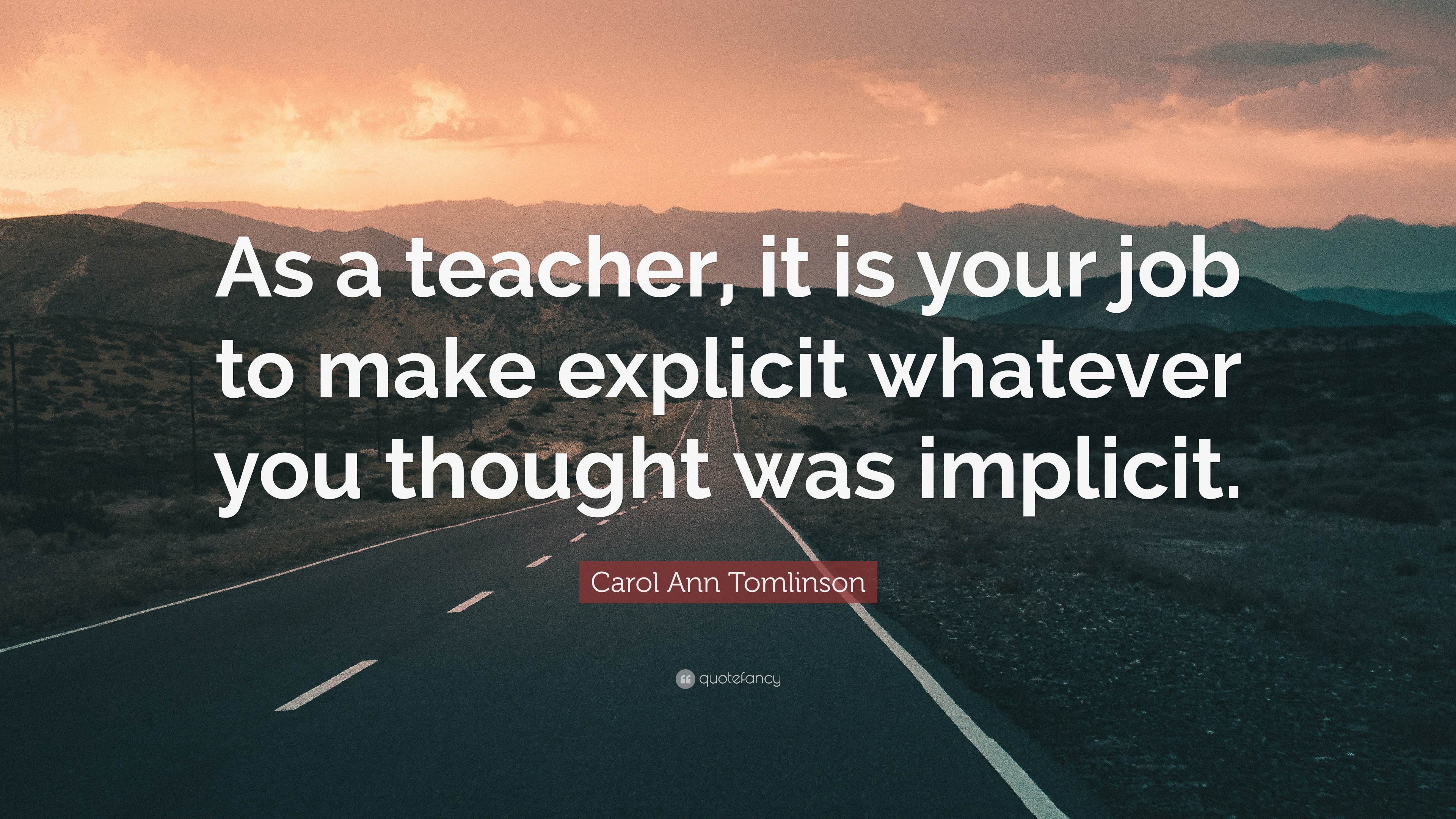 Carol Ann Tomlinson Quote: “As a teacher, it is your job to make ...