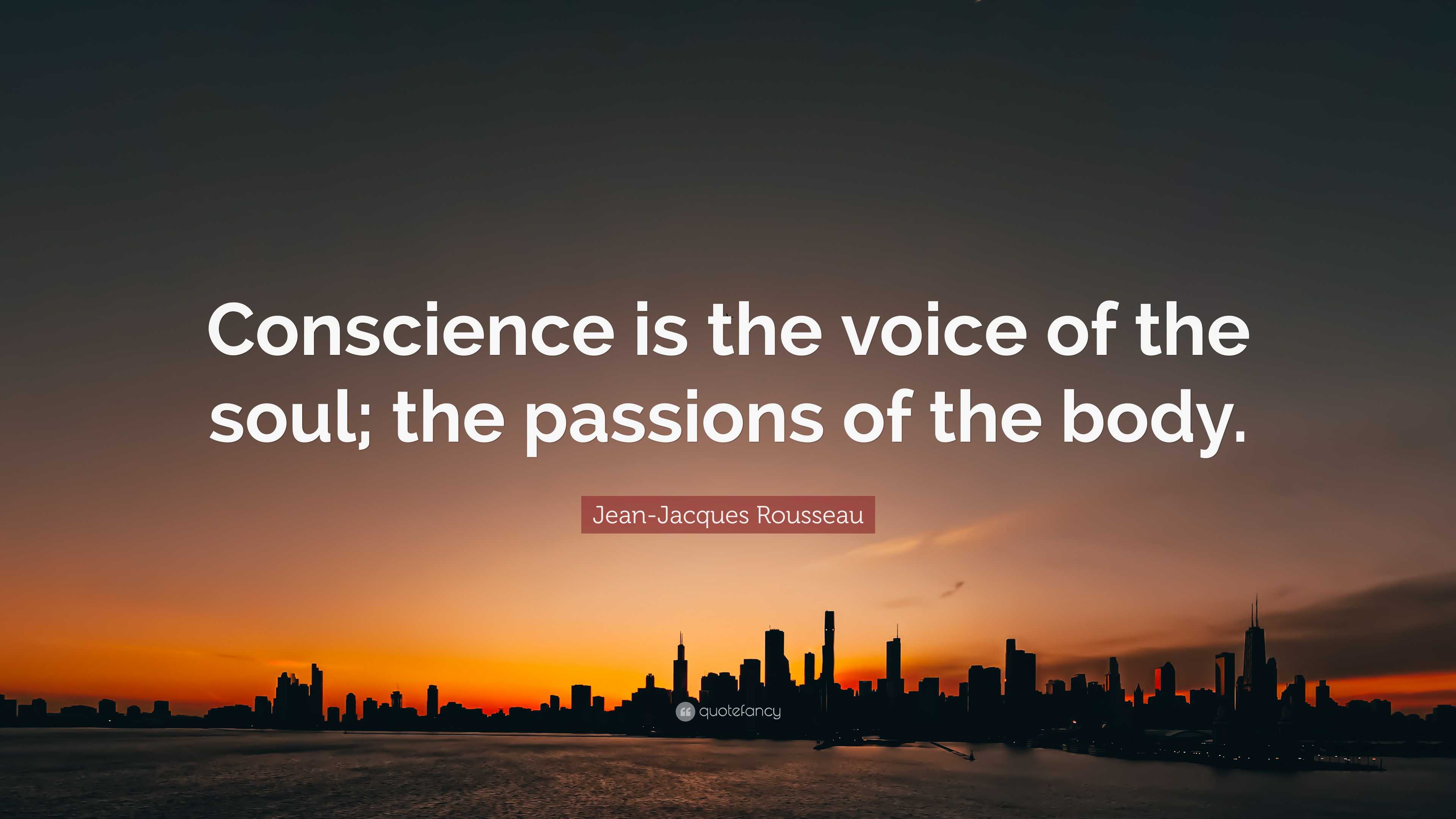 Jean-Jacques Rousseau Quote: “Conscience is the voice of the soul; the ...