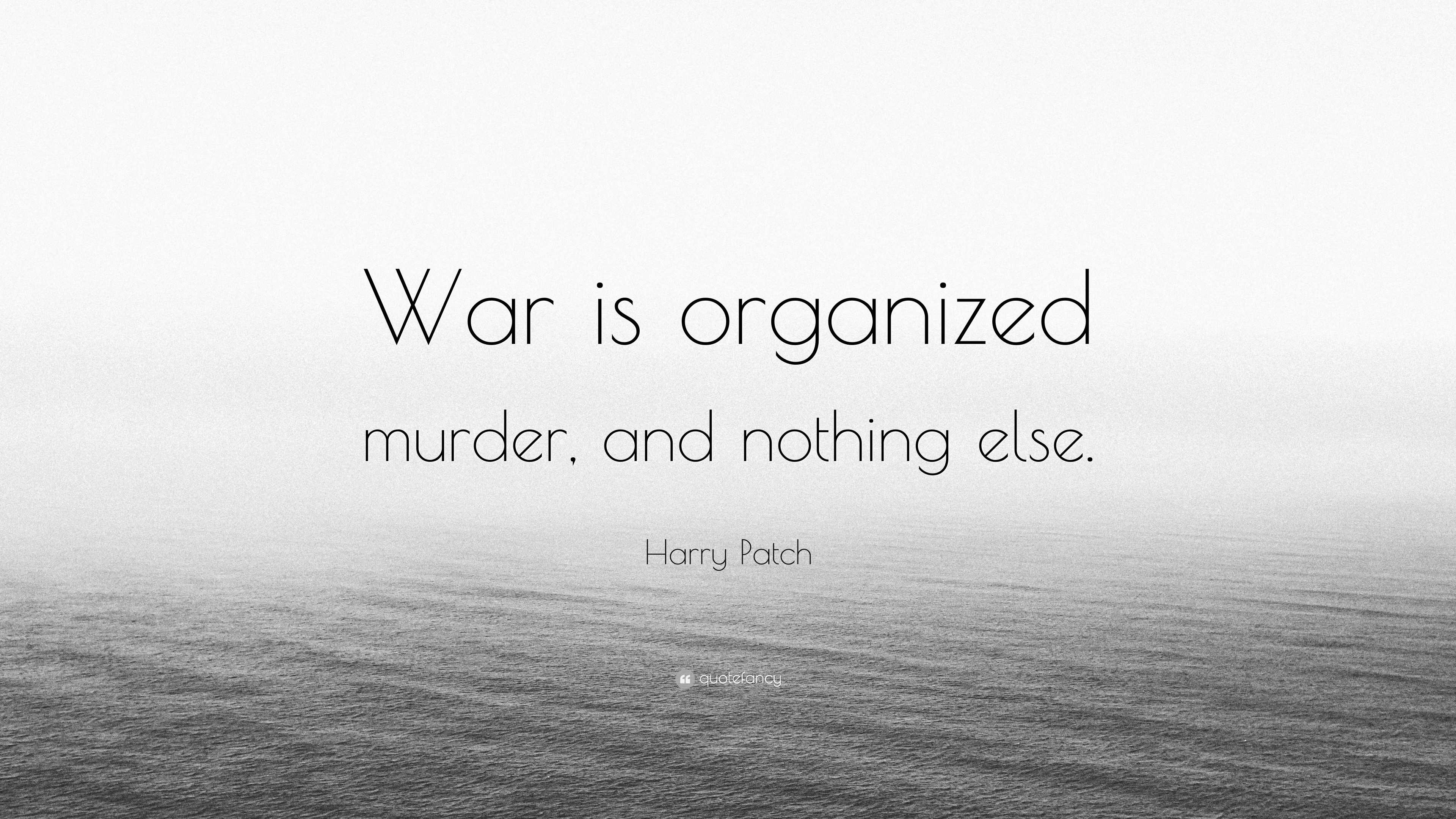 Harry Patch Quote: “War is organized murder, and nothing else.”