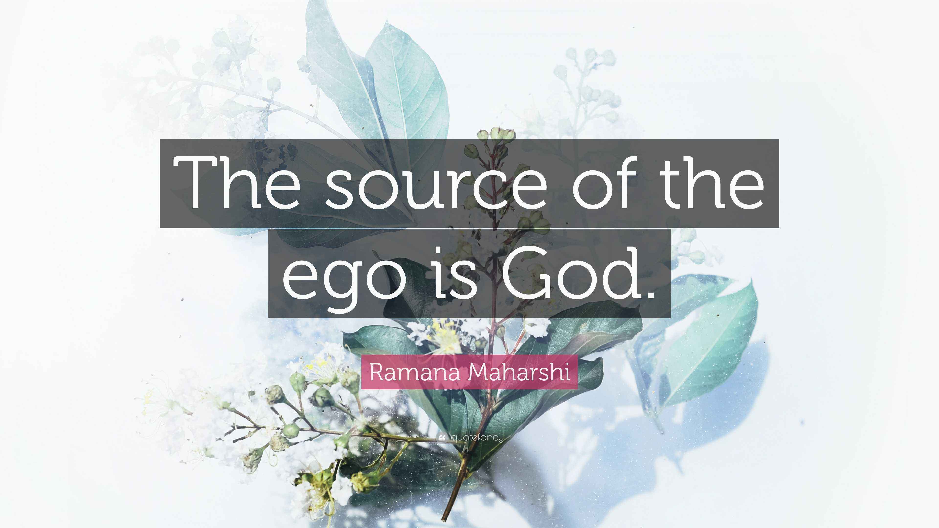 Ramana Maharshi Quote: “The source of the ego is God.”