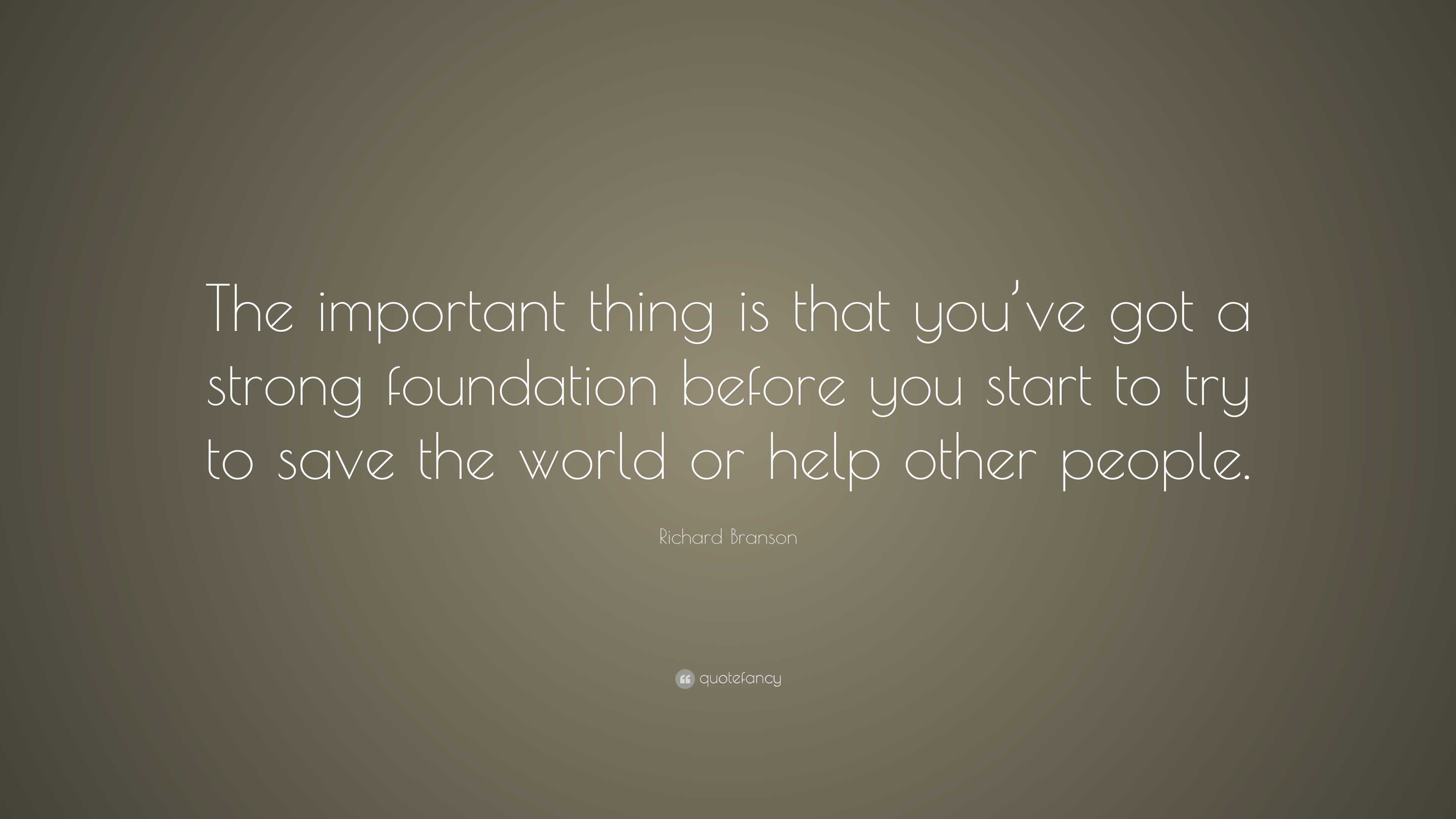 Richard Branson Quote: “The important thing is that you’ve got a strong ...