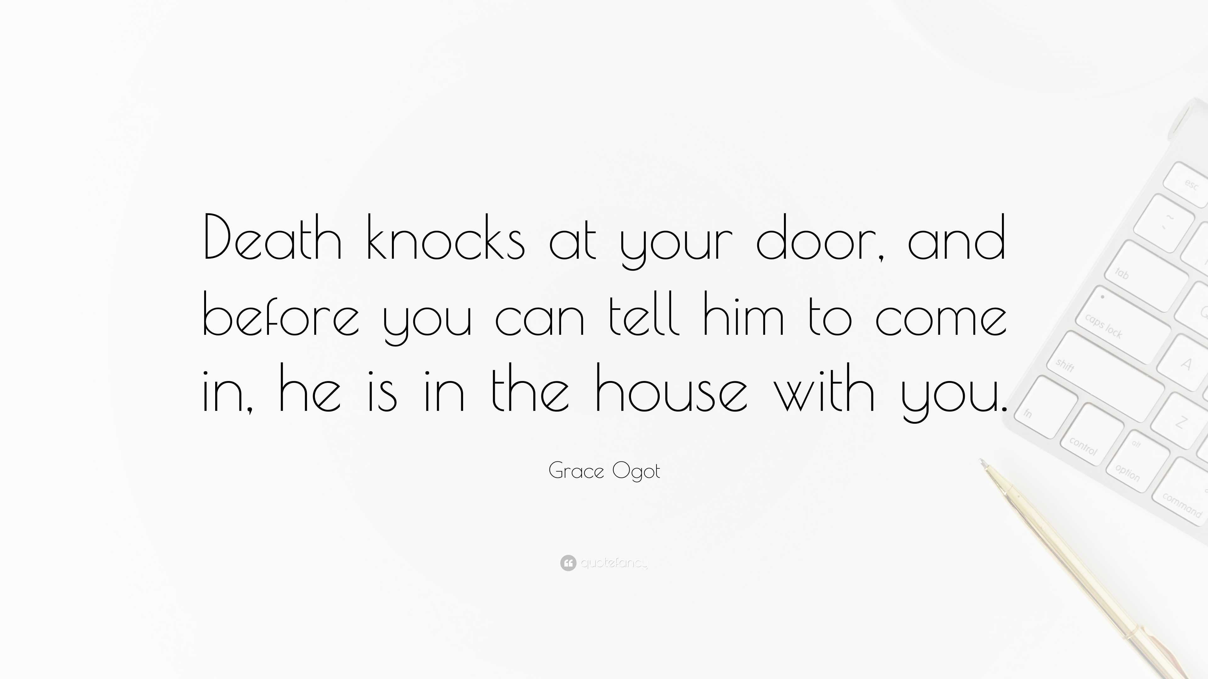 Grace Ogot Quote: “Death knocks at your door, and before you can tell ...