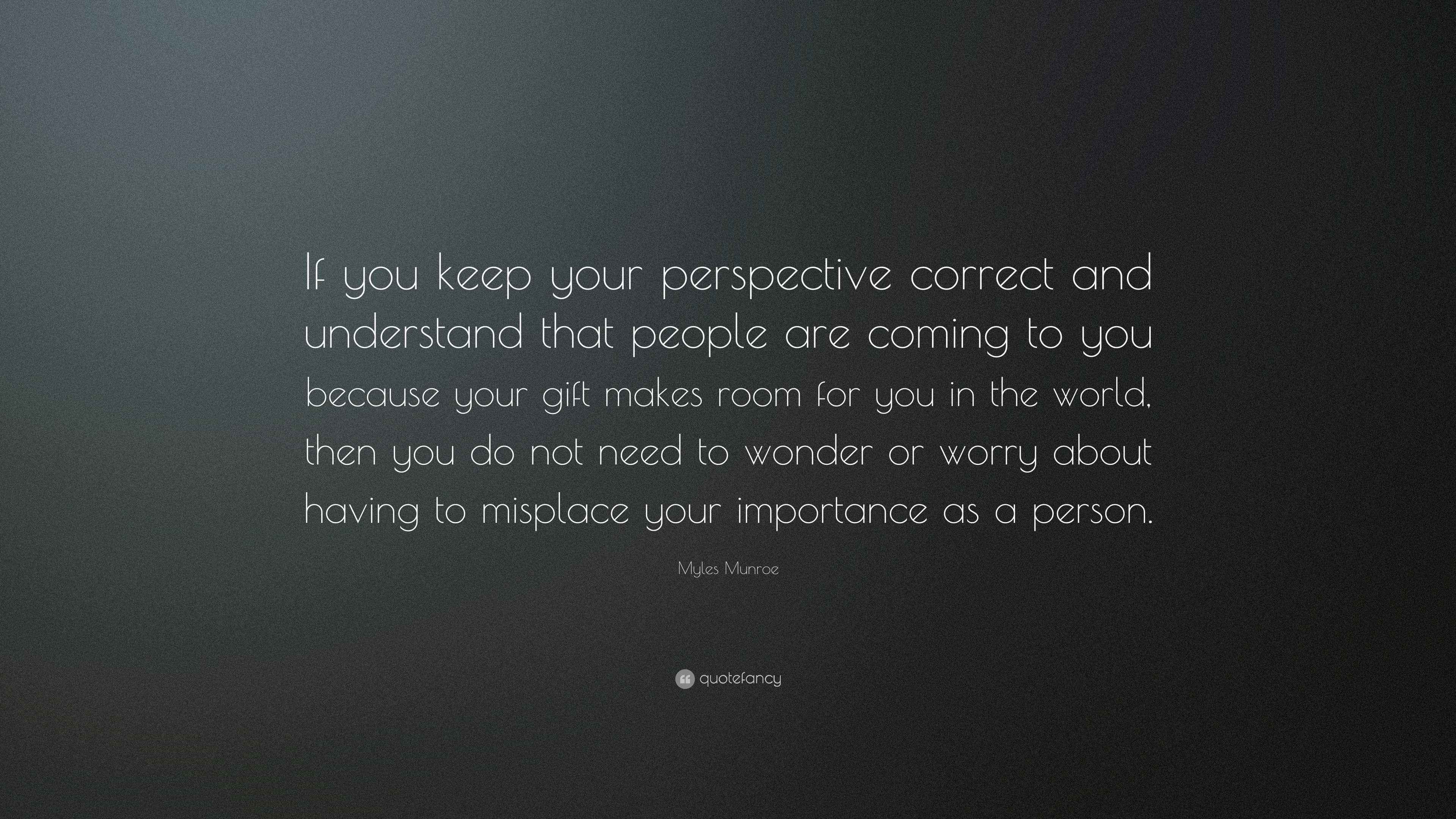 Myles Munroe Quote: “If you keep your perspective correct and ...