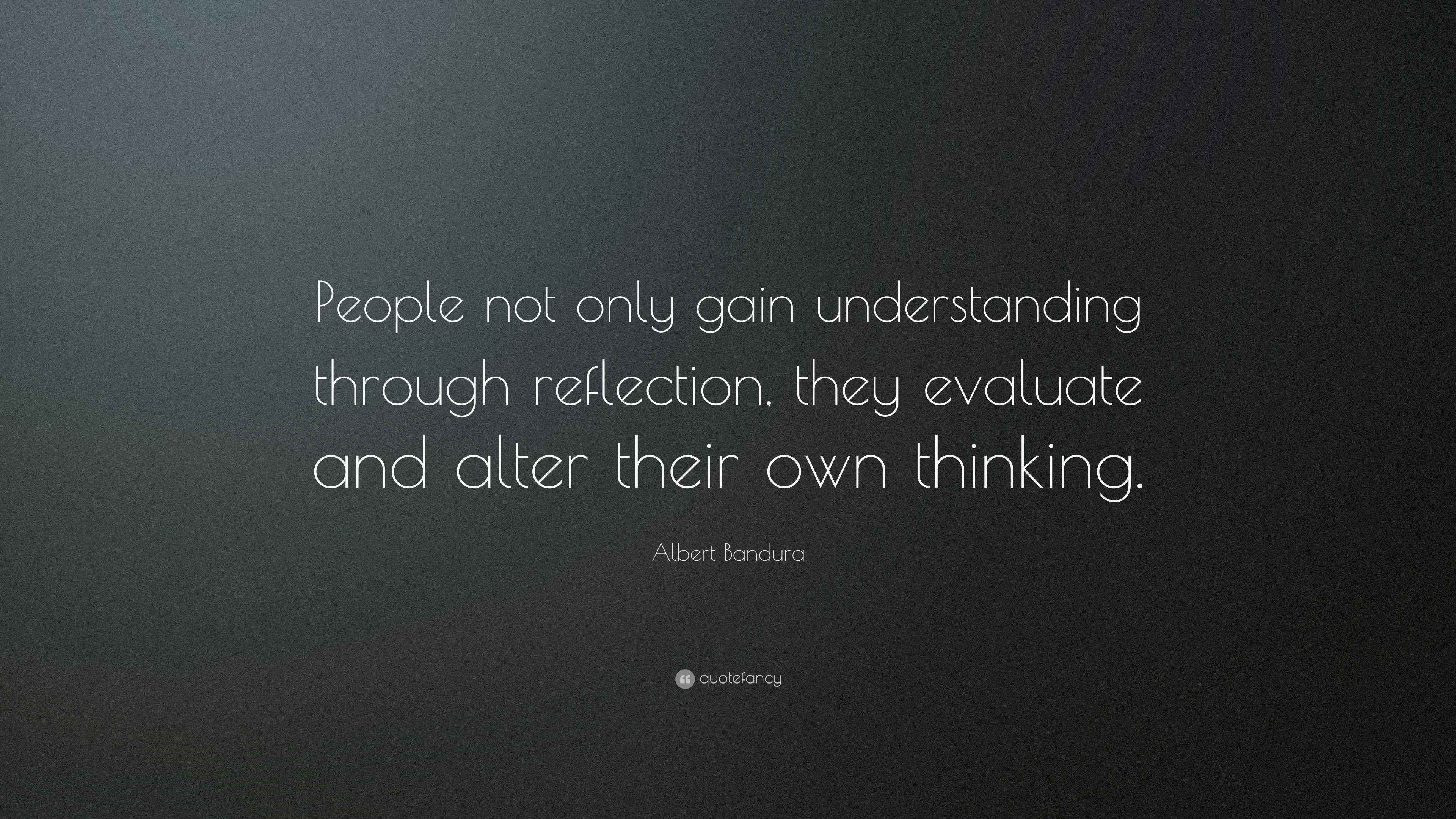 Albert Bandura Quote: “People not only gain understanding through ...