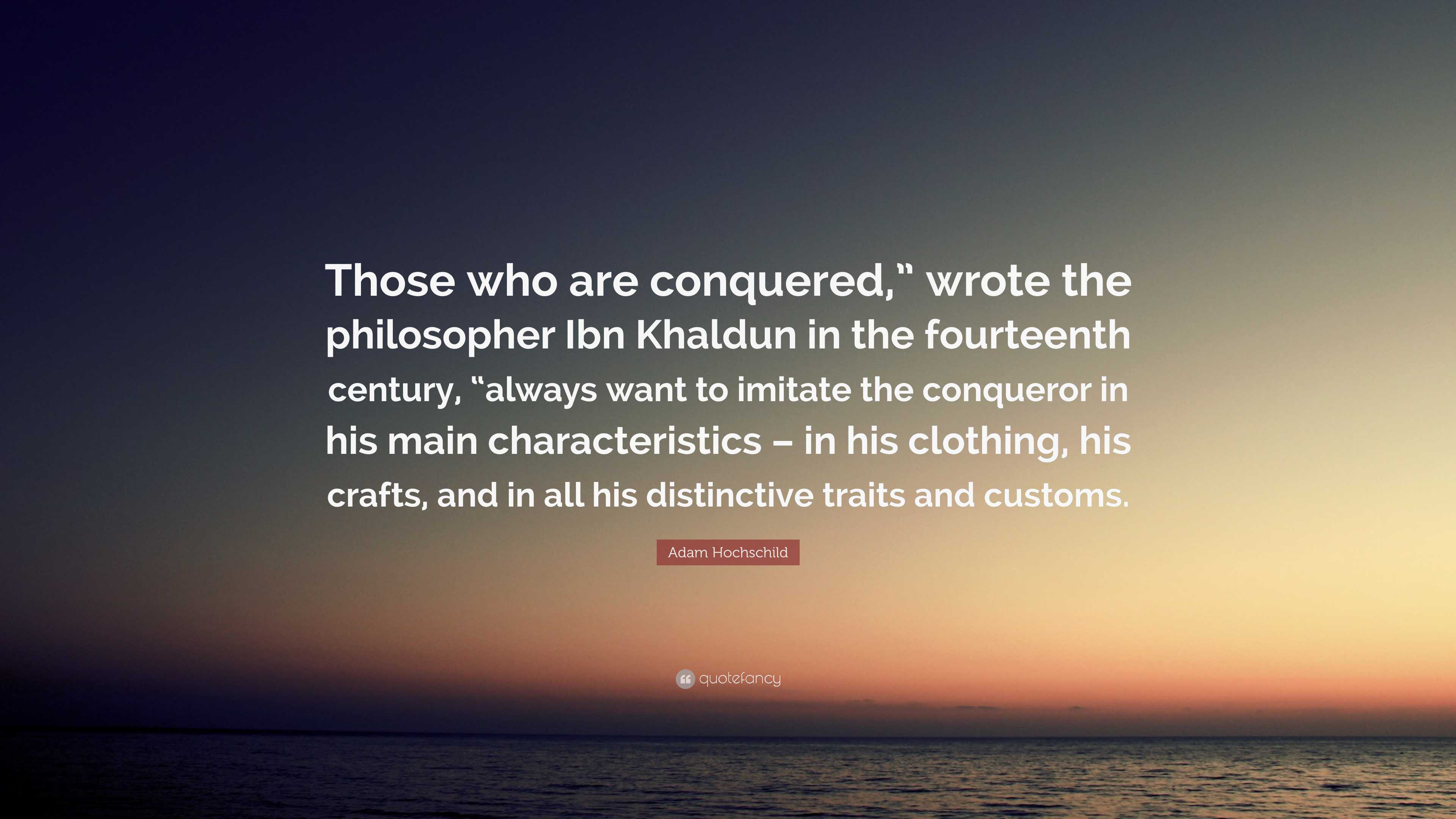 Adam Hochschild Quote: “Those who are conquered,” wrote the philosopher ...