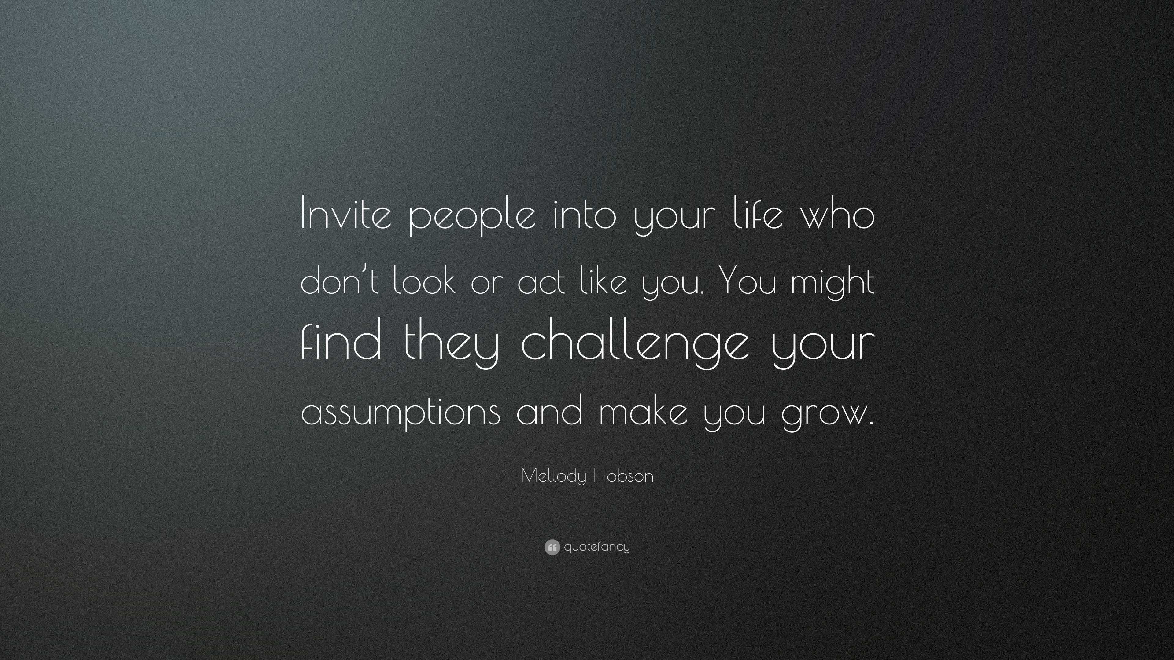 Mellody Hobson Quote: “Invite people into your life who don’t look or ...