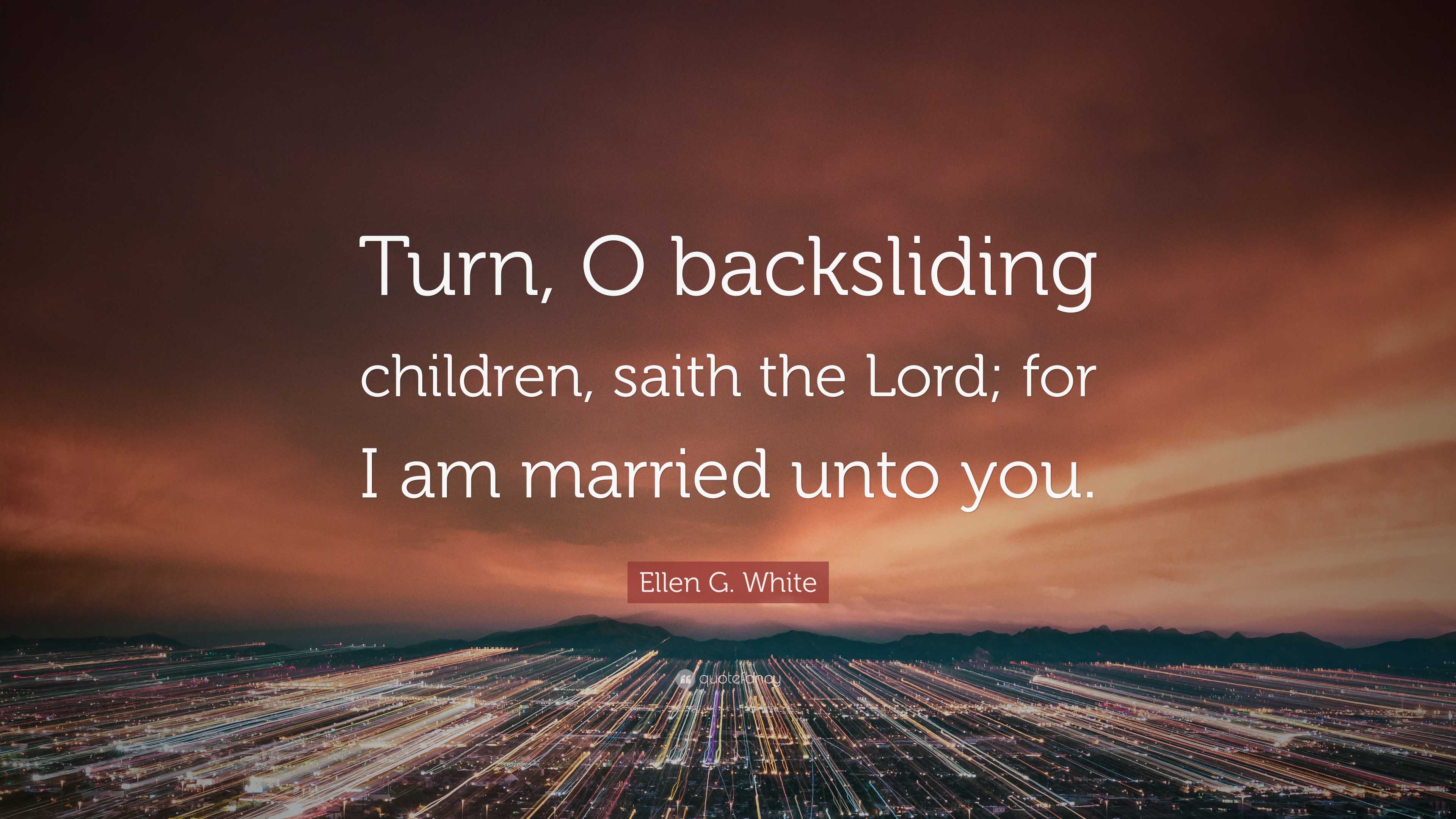 Ellen G. White Quote: “Turn, O backsliding children, saith the Lord ...