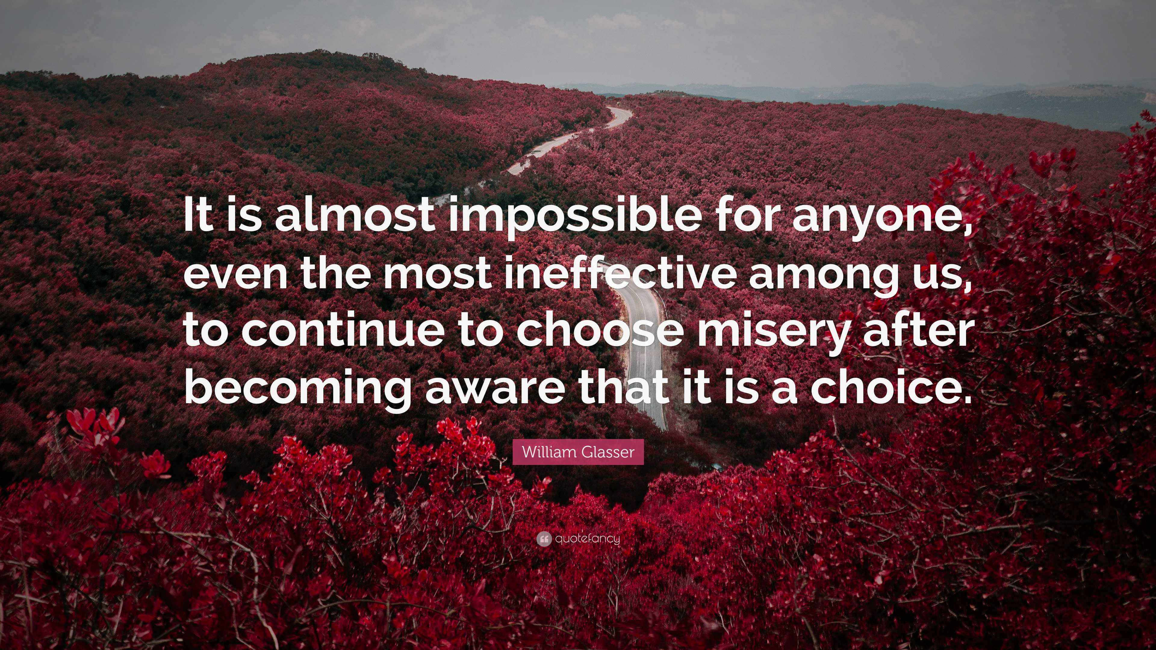 William Glasser Quote: “It is almost impossible for anyone, even the ...