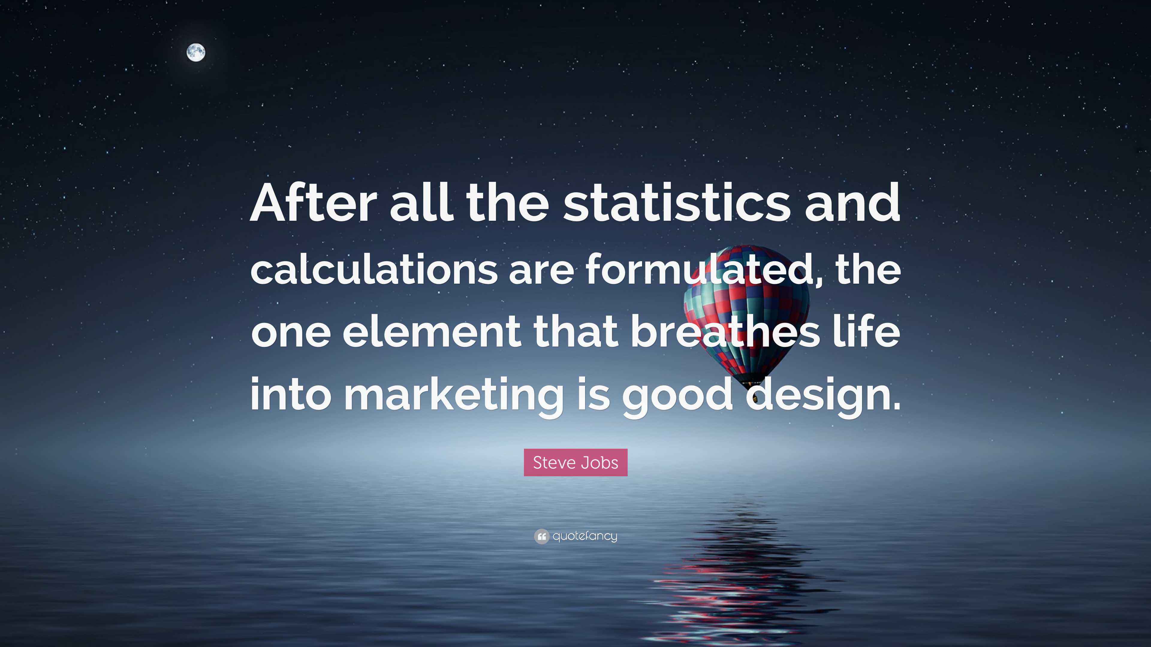 Steve Jobs Quote: “After all the statistics and calculations are ...