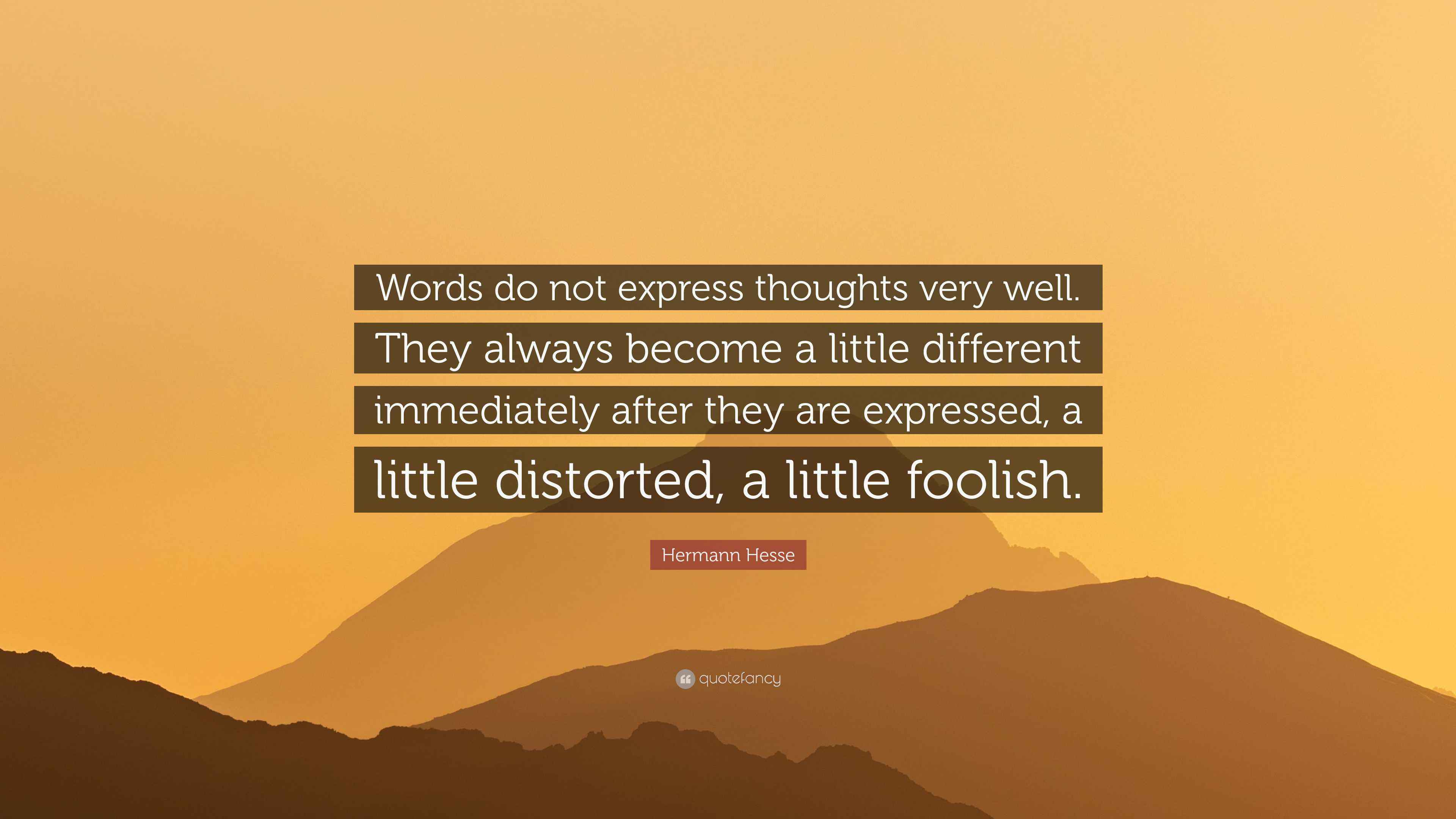 Hermann Hesse Quote: “Words do not express thoughts very well. They ...