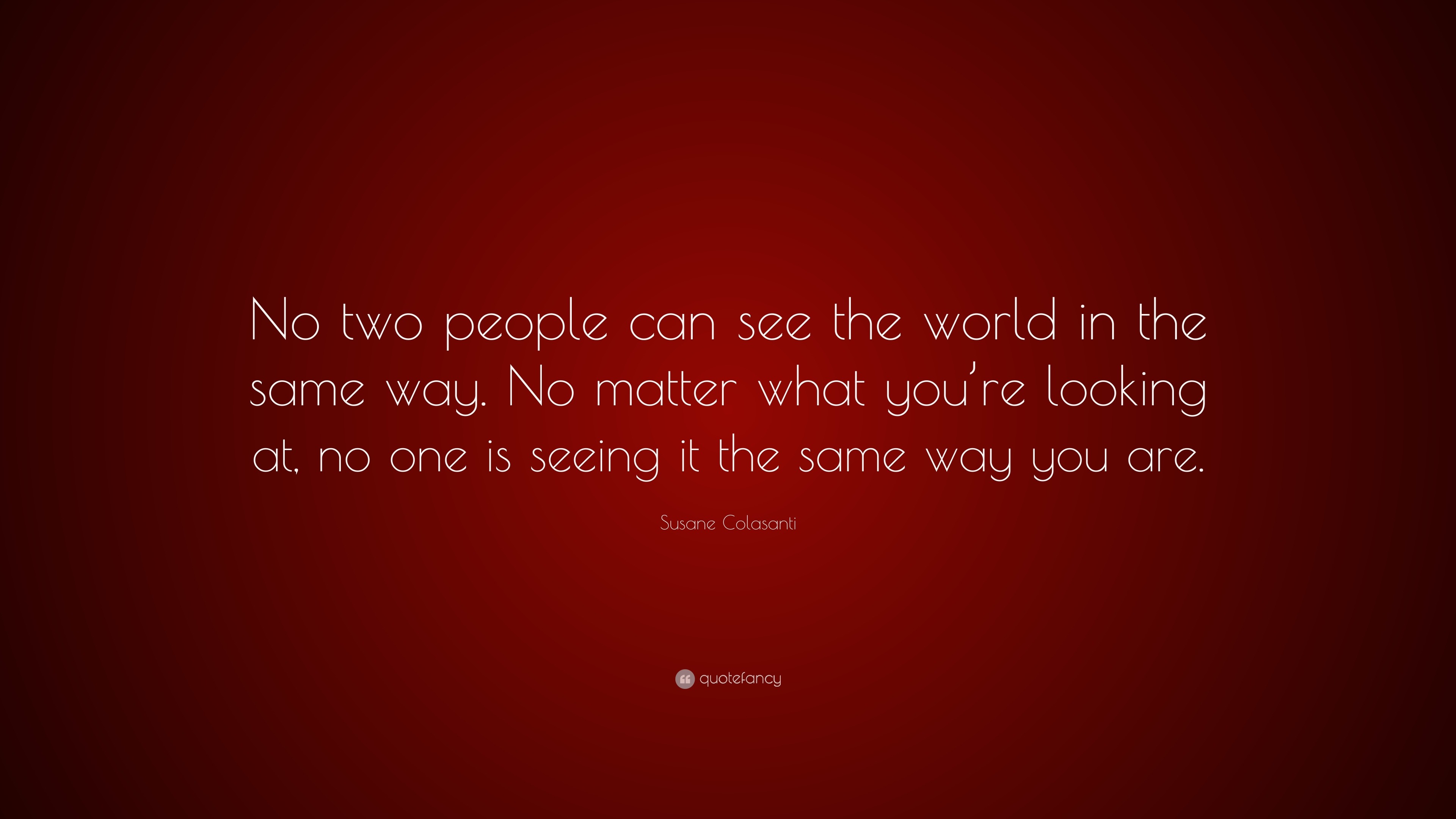 Susane Colasanti Quote: “No two people can see the world in the same ...