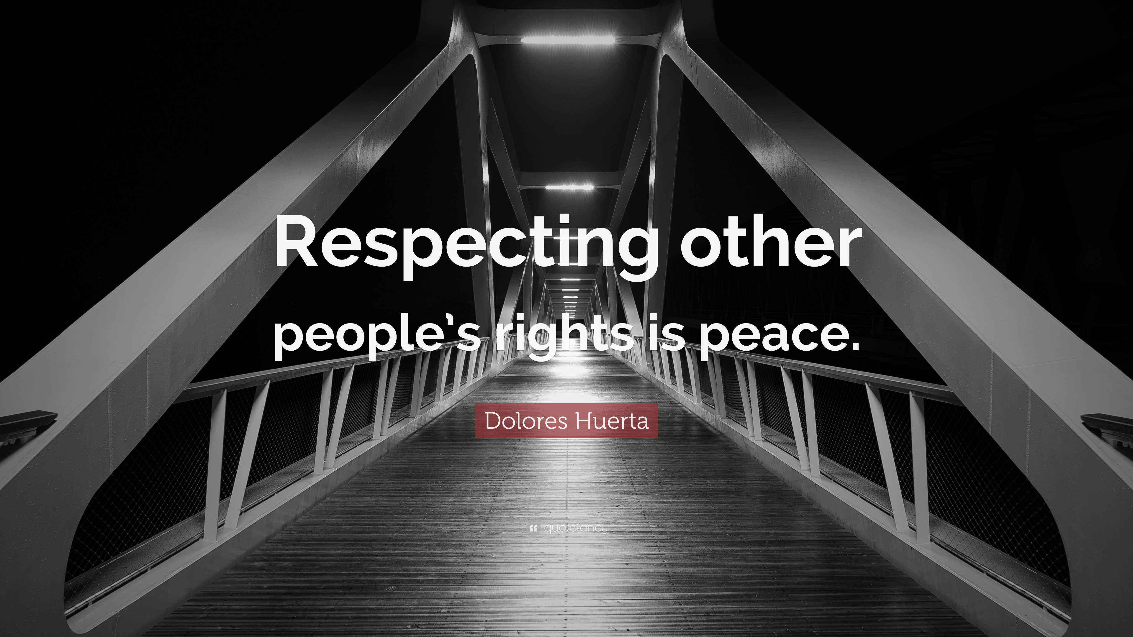 Dolores Huerta Quote: “Respecting other people’s rights is peace.”