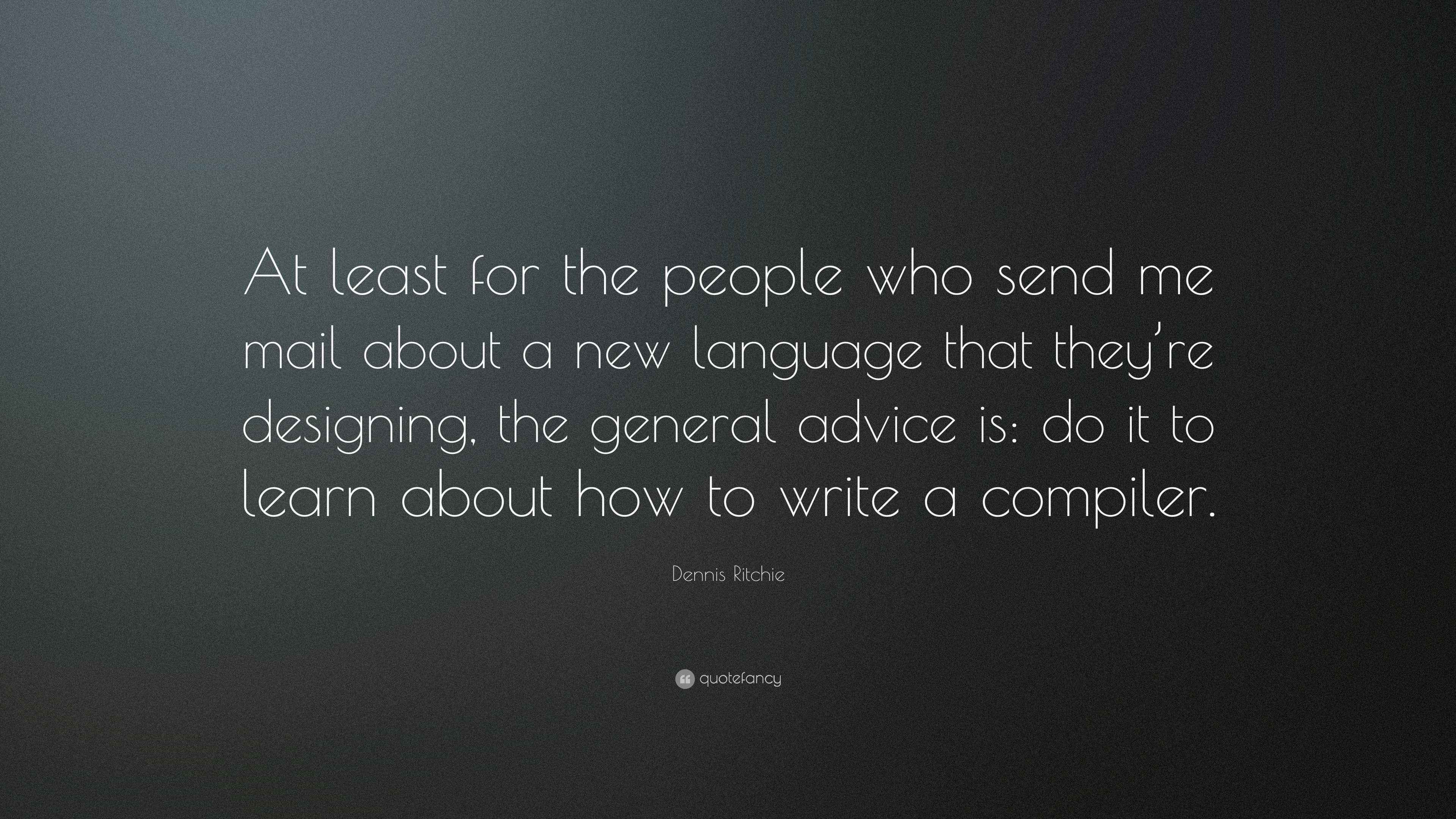 Dennis Ritchie Quote: “At least for the people who send me mail about a ...