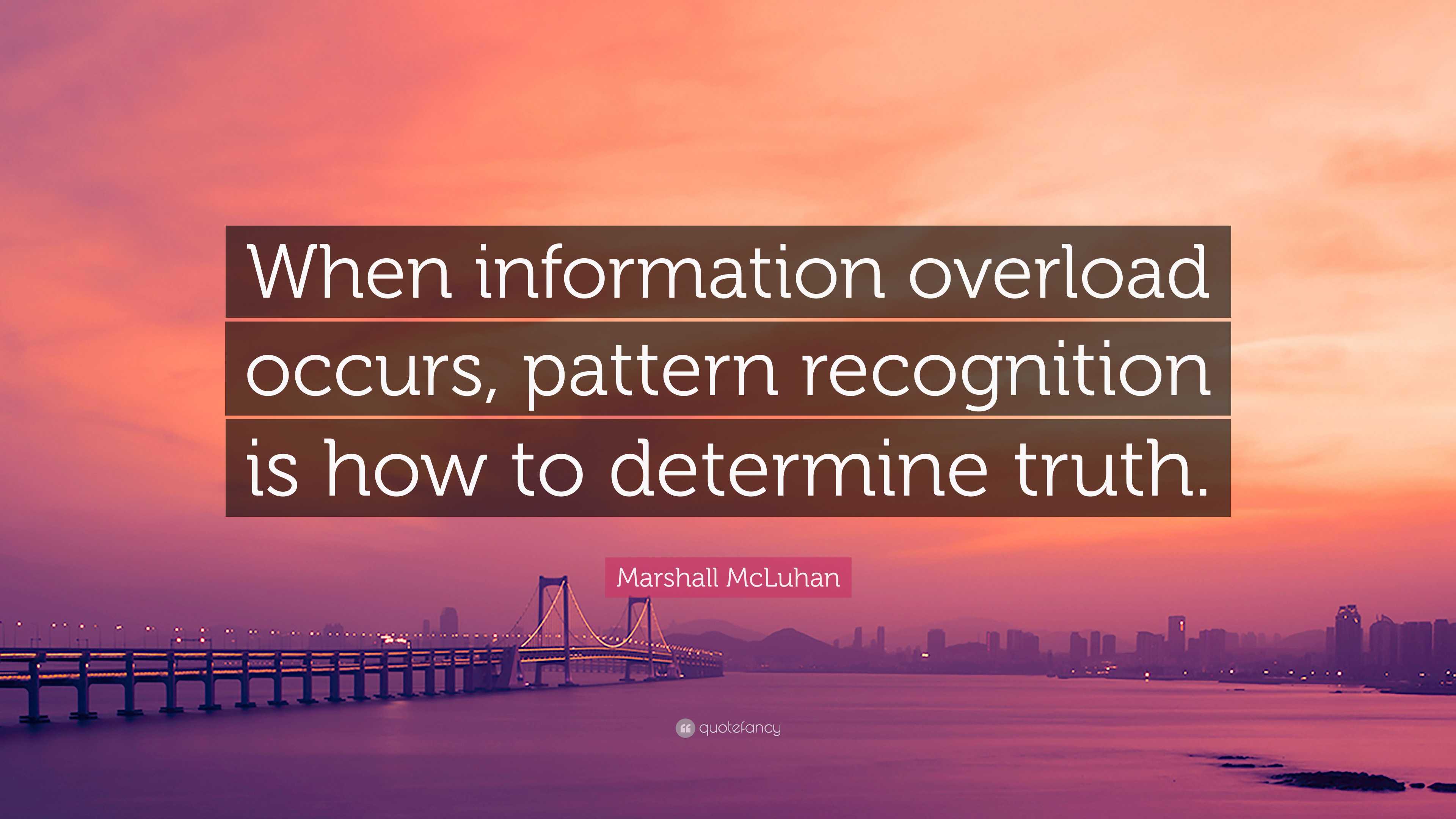 Marshall McLuhan Quote: “When information overload occurs, pattern ...