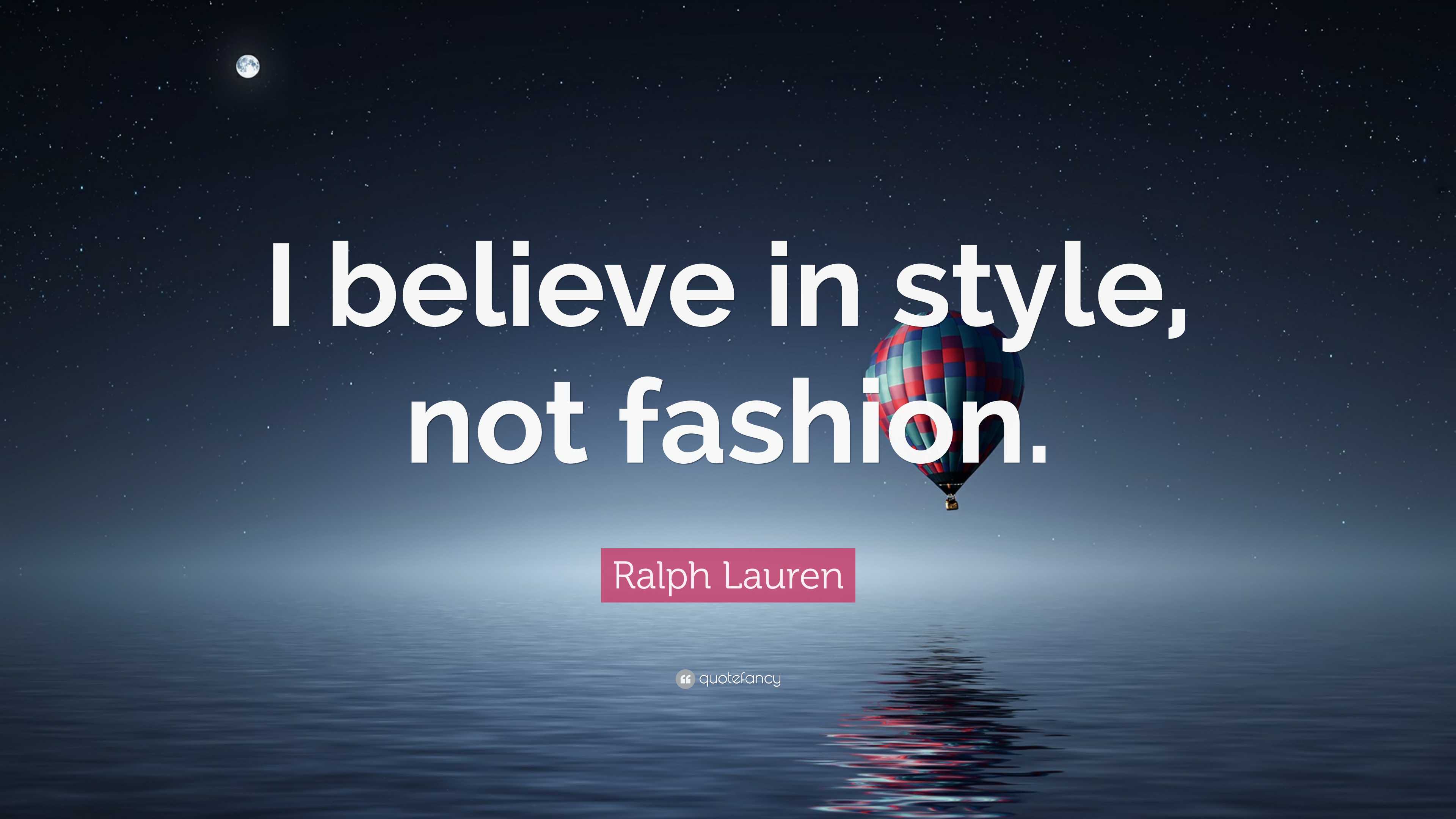 Ralph Lauren Quote: “I believe in style, not fashion.”