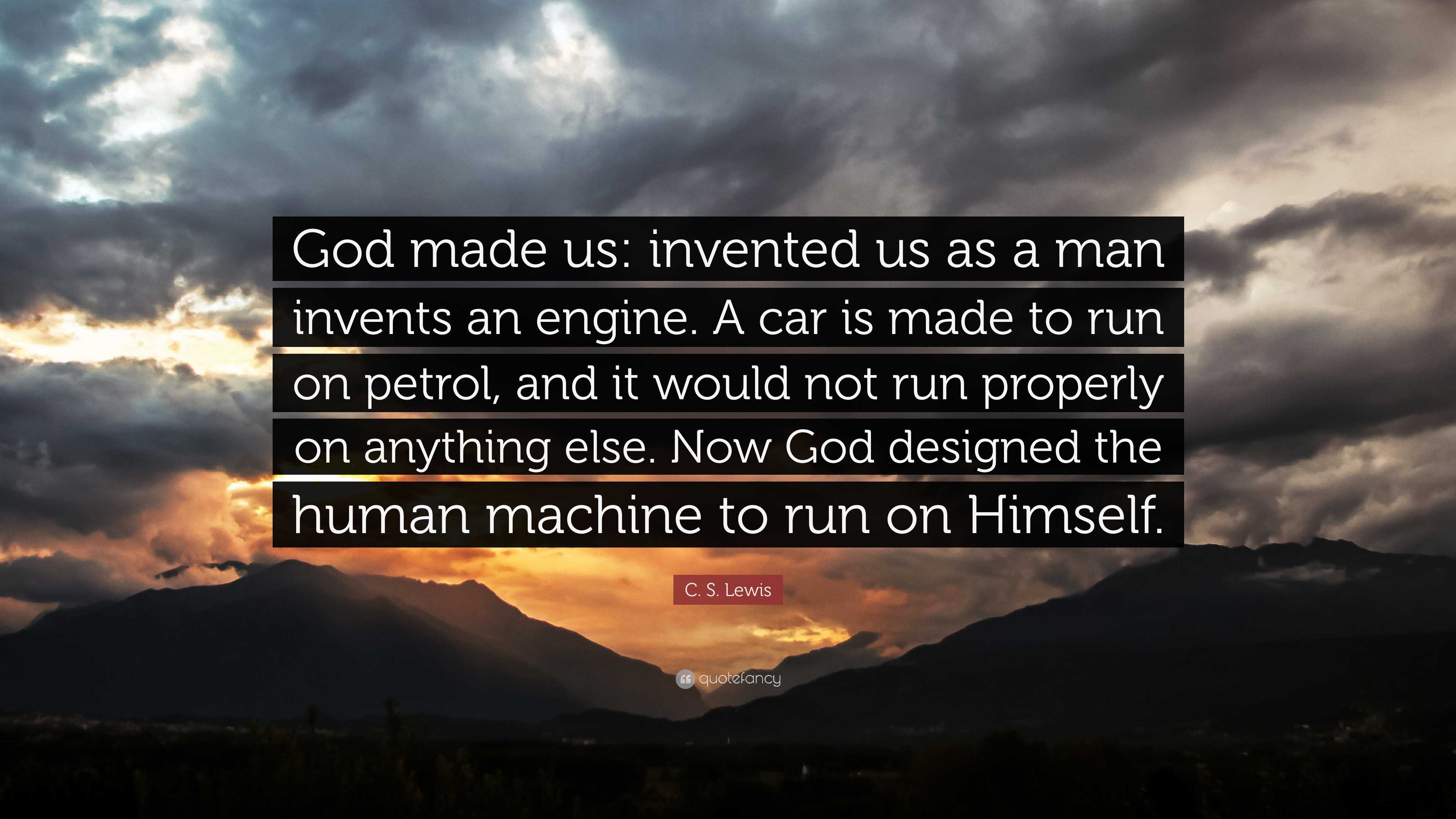 C. S. Lewis Quote: “God made us: invented us as a man invents an engine ...