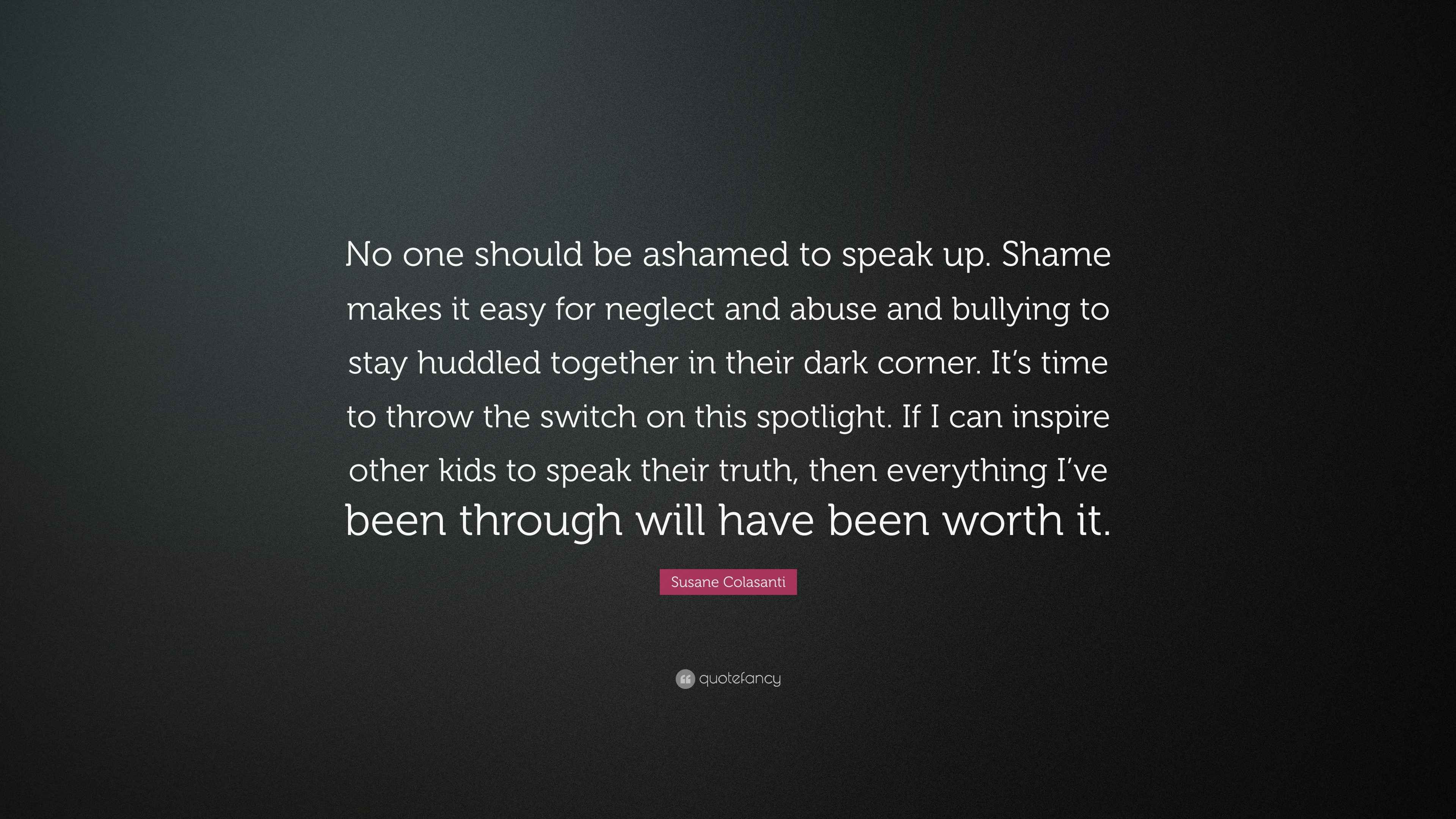 Susane Colasanti Quote: “No one should be ashamed to speak up. Shame ...