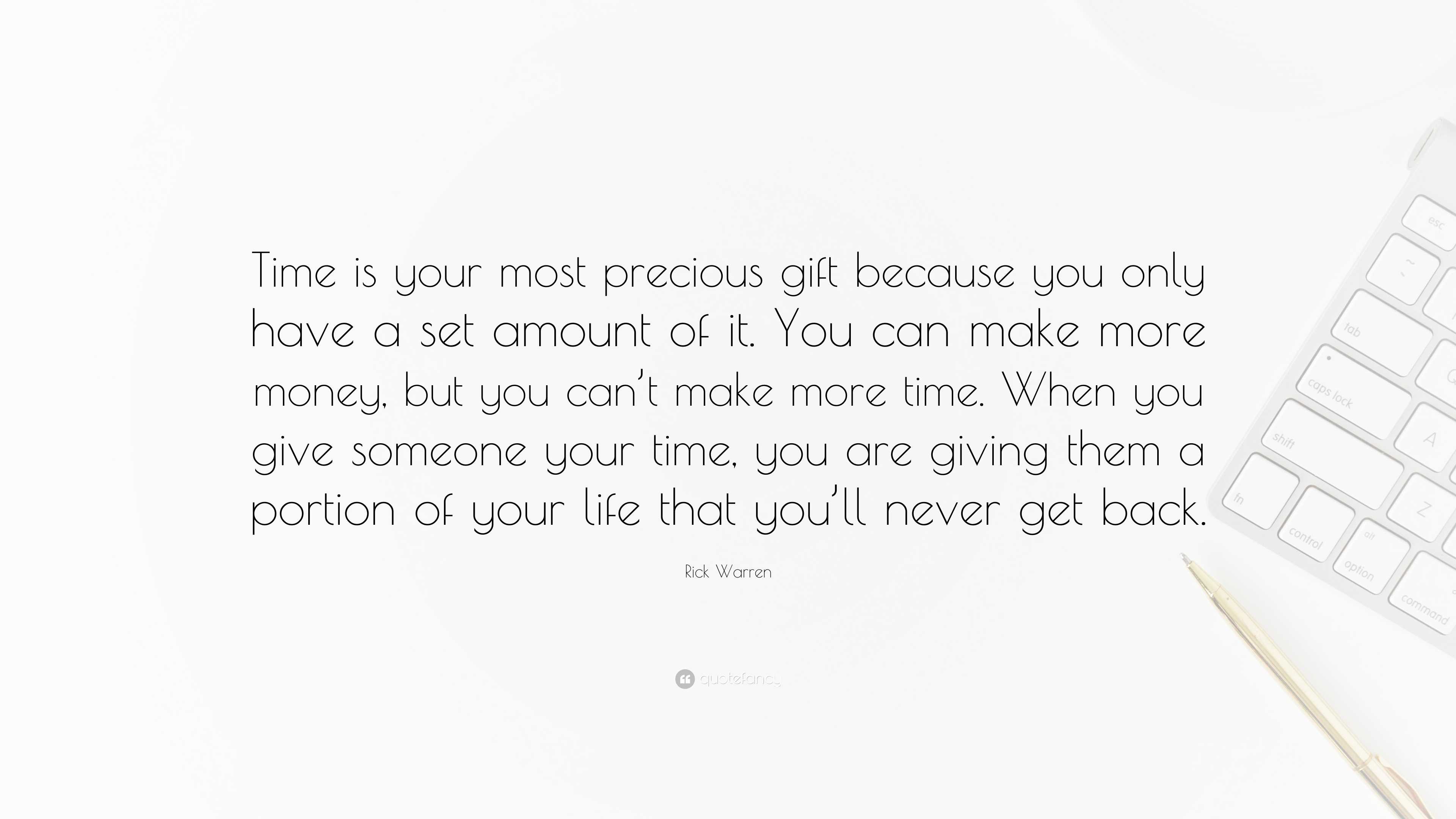 Rick Warren Quote: “Time is your most precious gift because you only ...