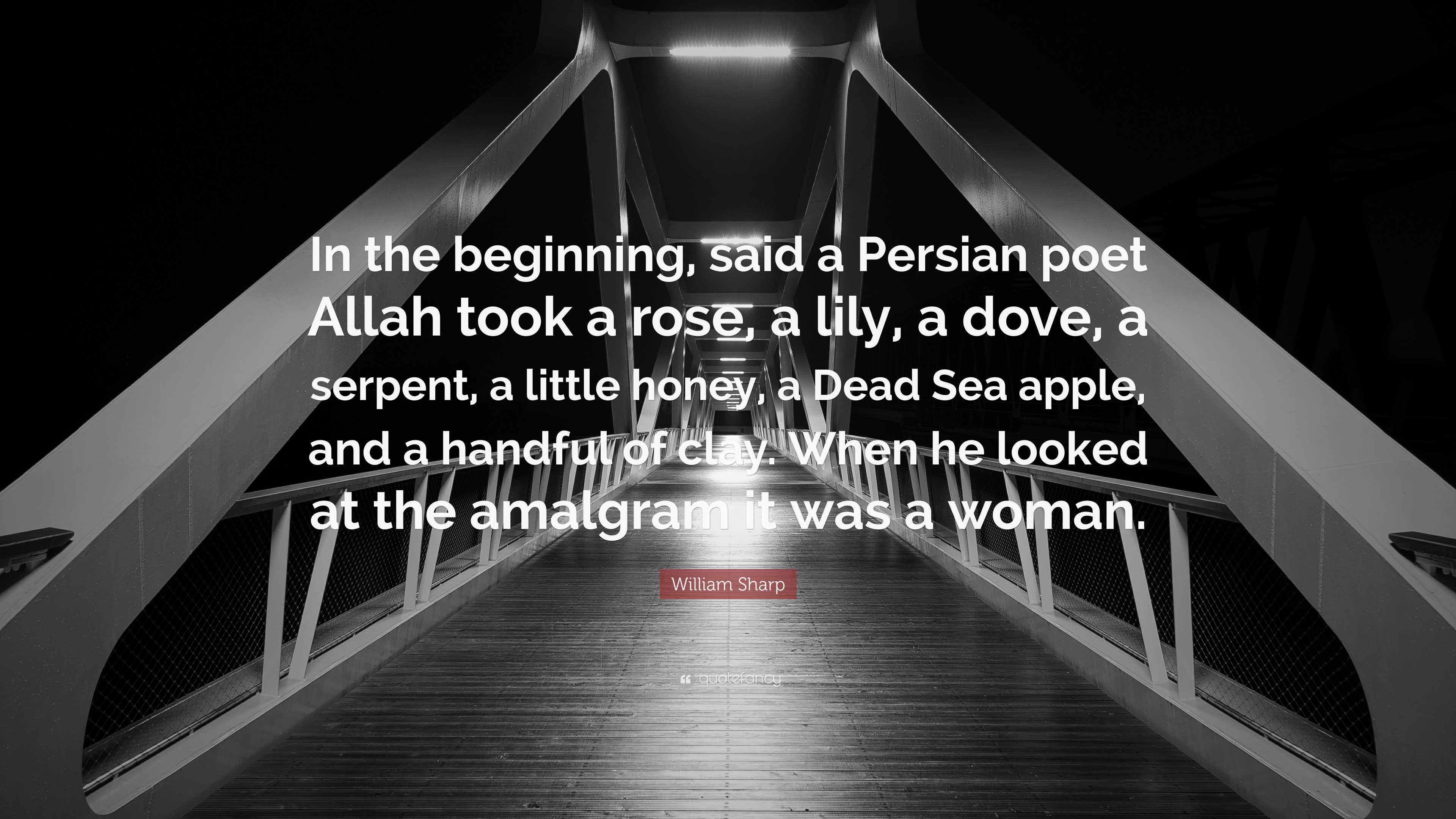 William Sharp Quote: “In the beginning, said a Persian poet Allah took ...