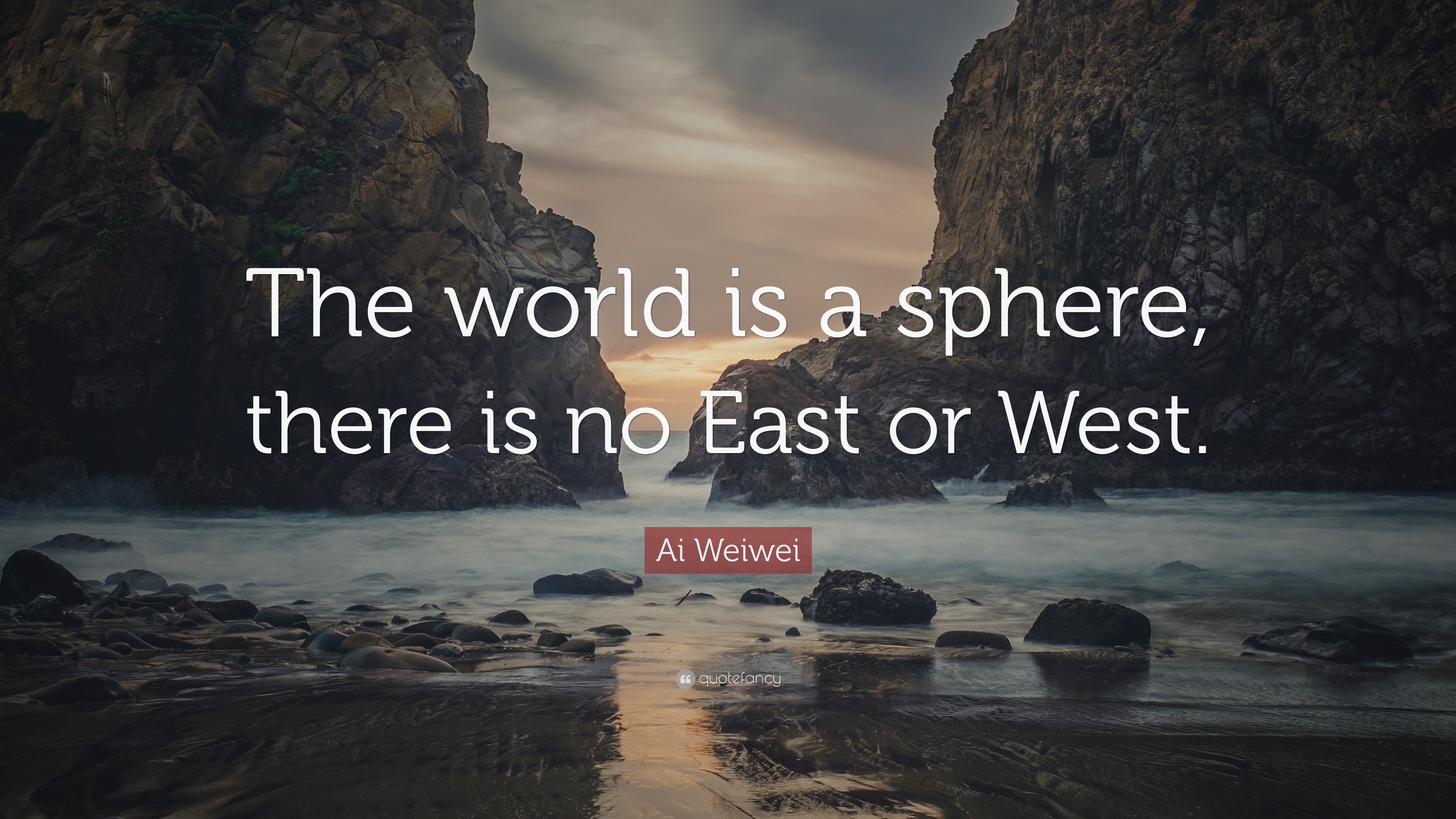 Ai Weiwei Quote: “The world is a sphere, there is no East or West.”