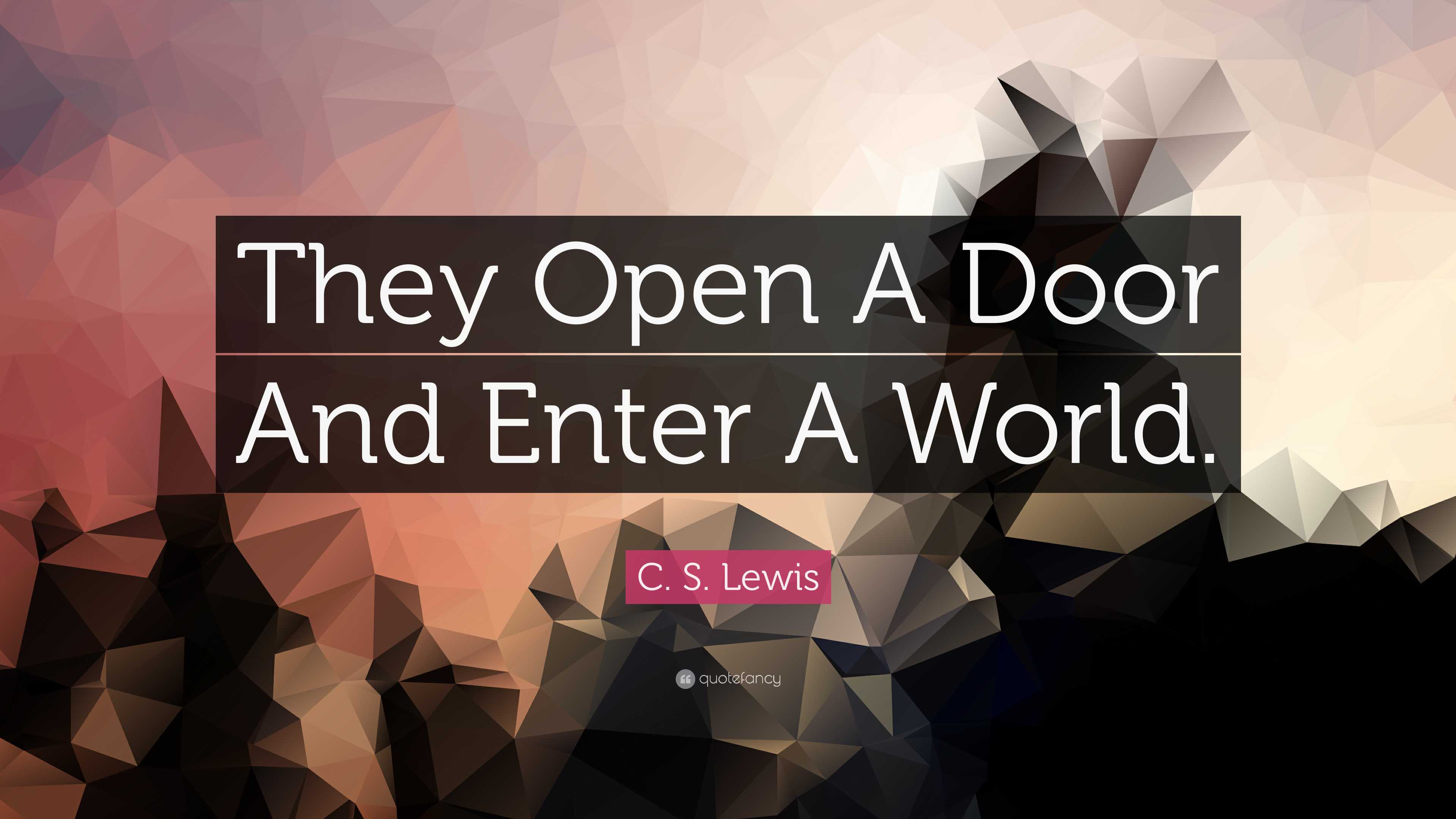 C. S. Lewis Quote: “They Open A Door And Enter A World.”