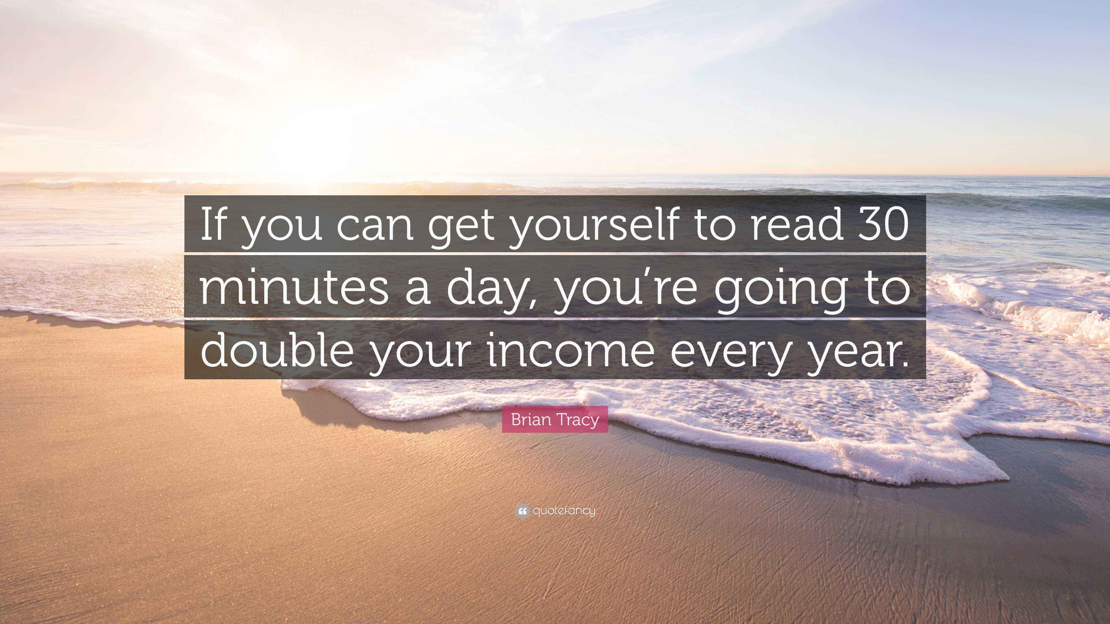 Brian Tracy Quote: “If you can get yourself to read 30 minutes a day ...