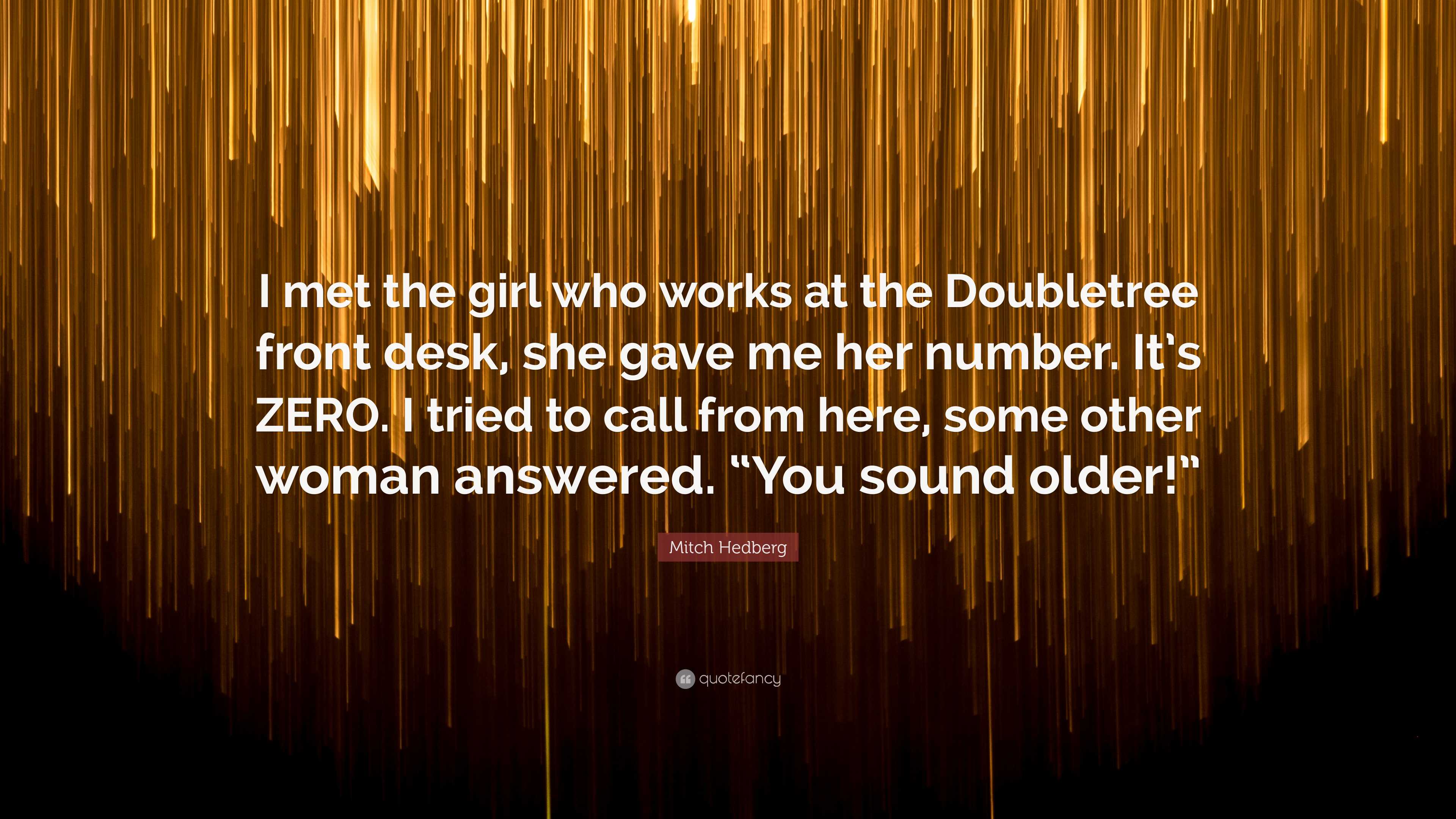 Mitch Hedberg Quote: “I met the girl who works at the Doubletree front ...